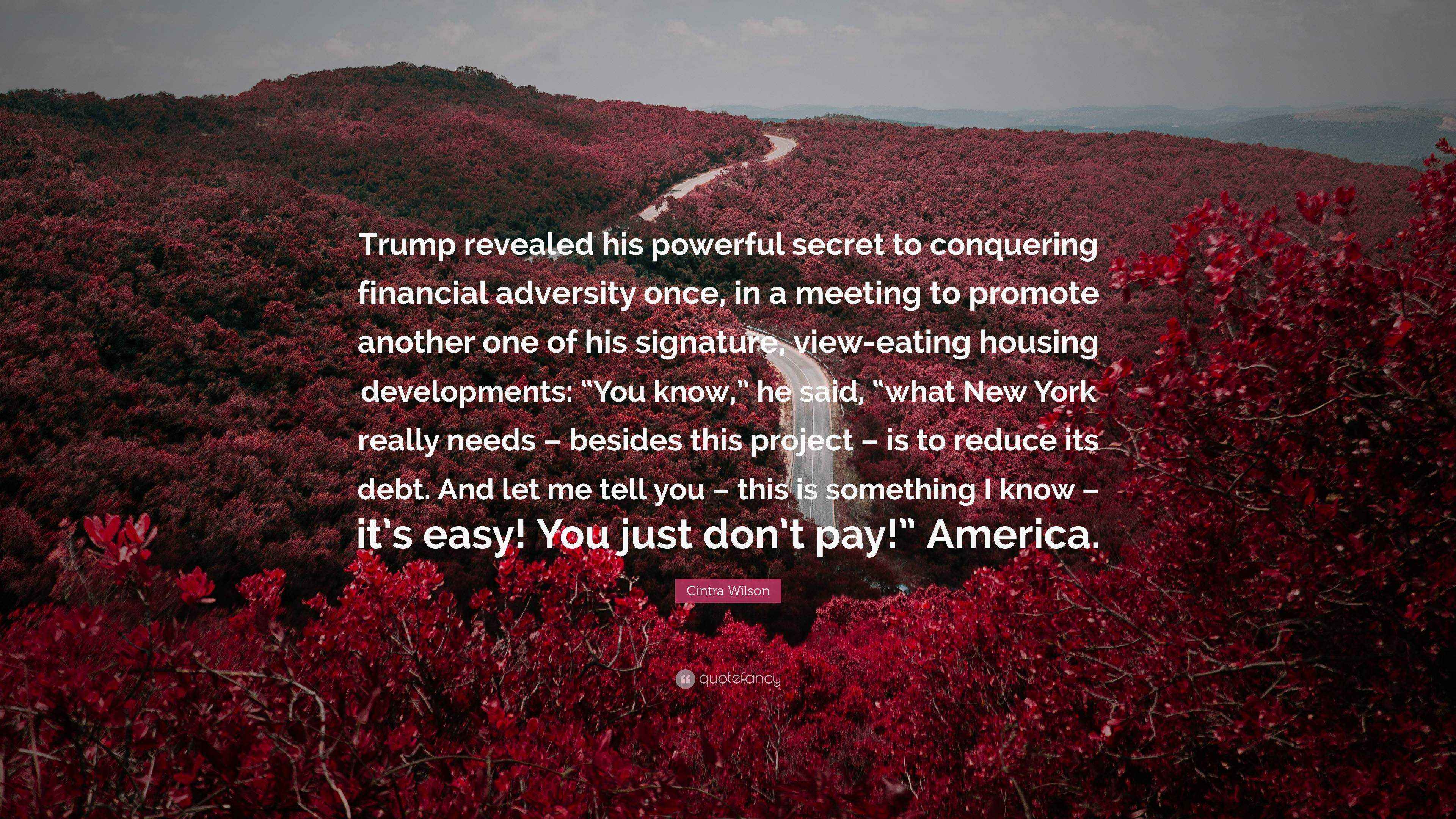Cintra Wilson Quote: “Trump revealed his powerful secret to conquering ...