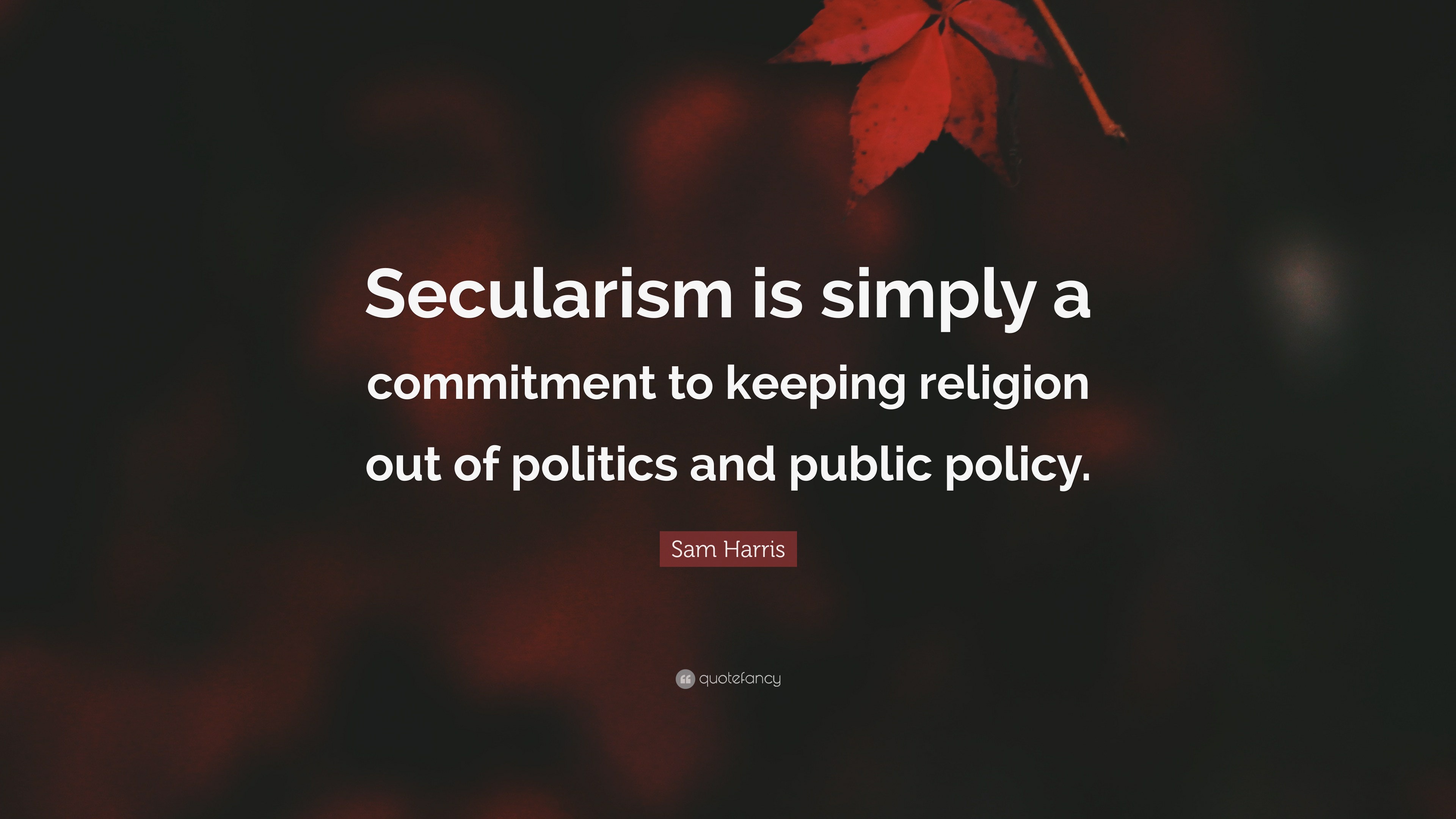 Sam Harris Quote: “Secularism is simply a commitment to keeping ...