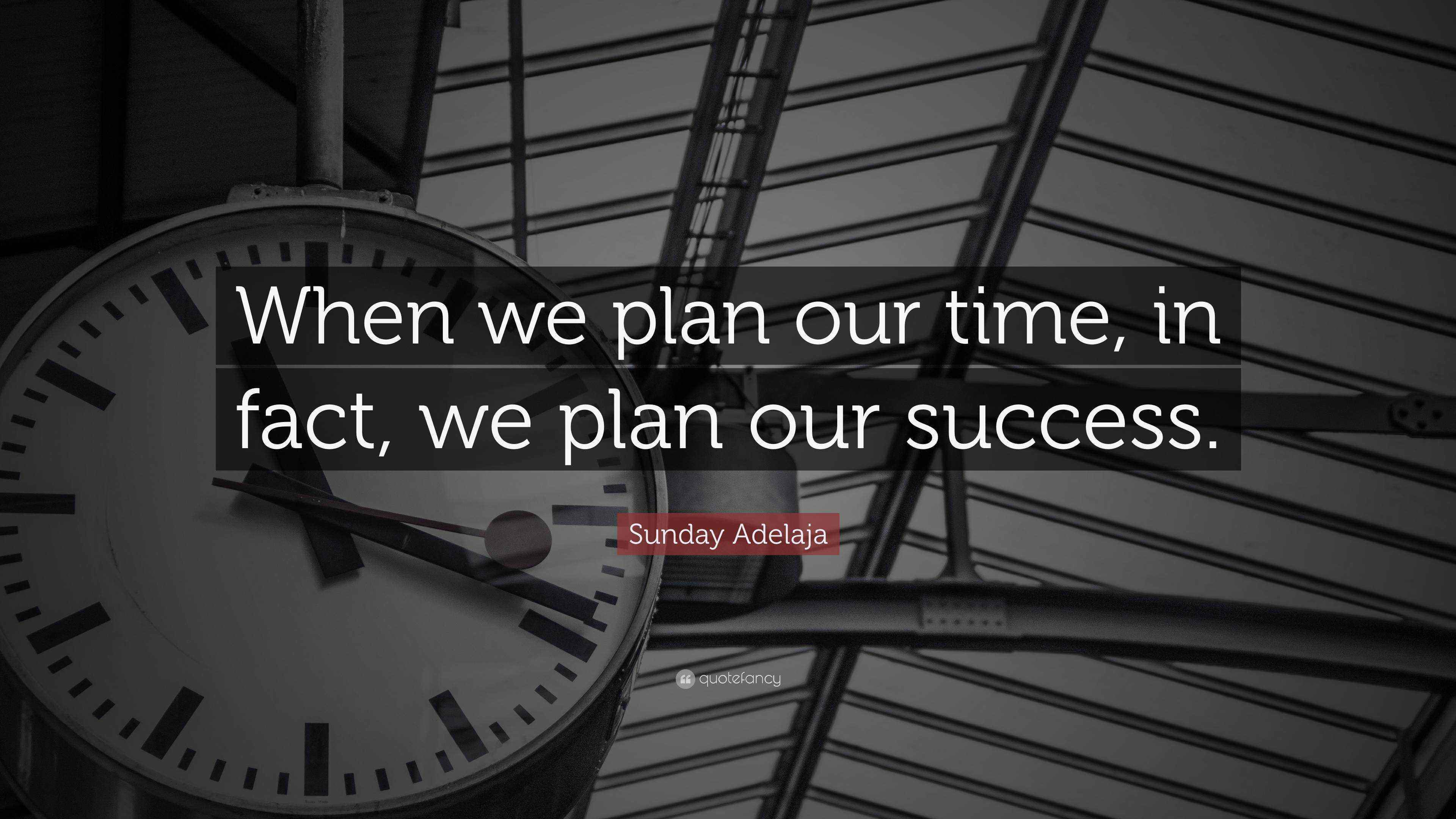 Sunday Adelaja Quote: “When we plan our time, in fact, we plan our ...