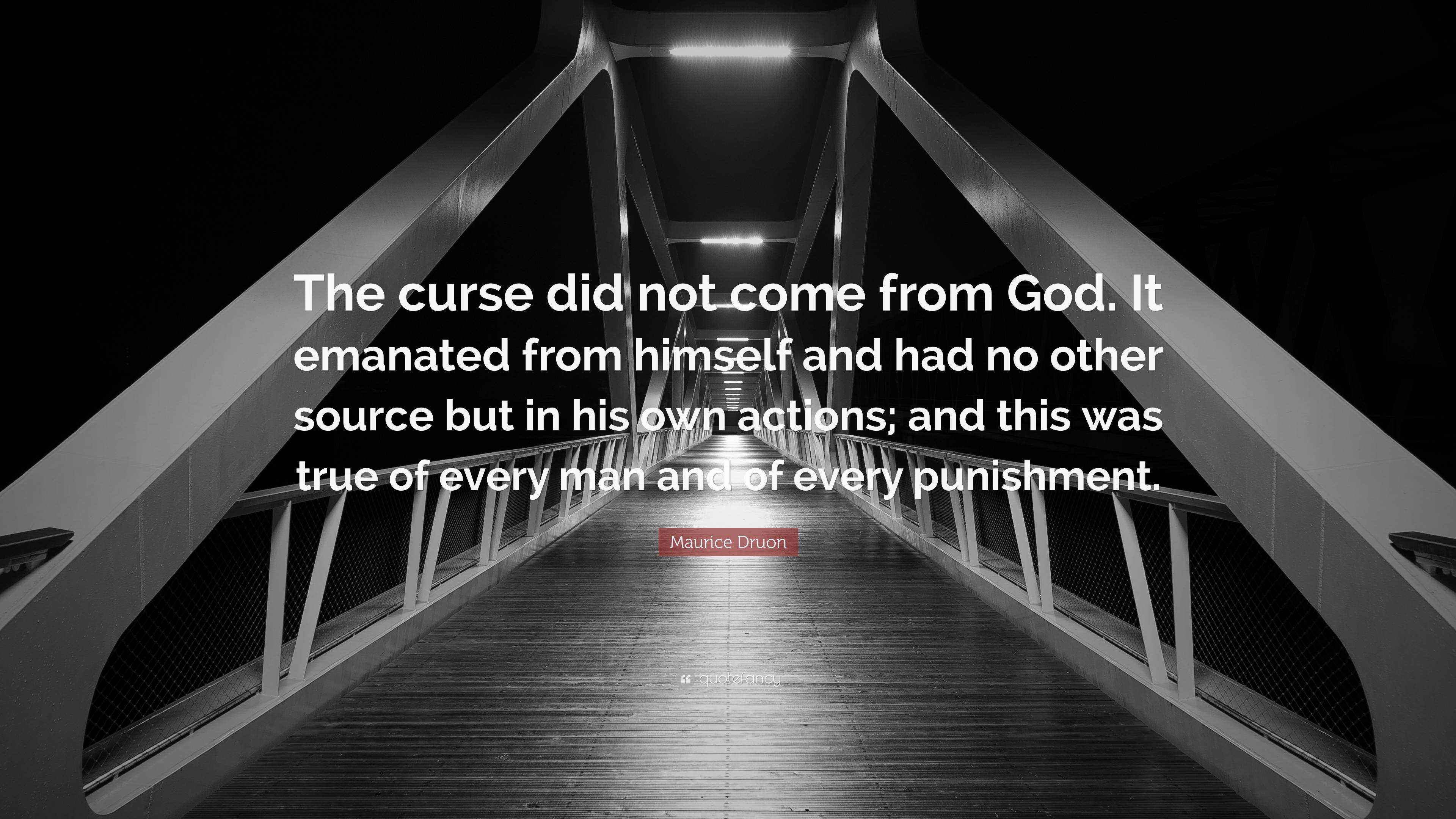 Maurice Druon Quote: “The curse did not come from God. It emanated from ...