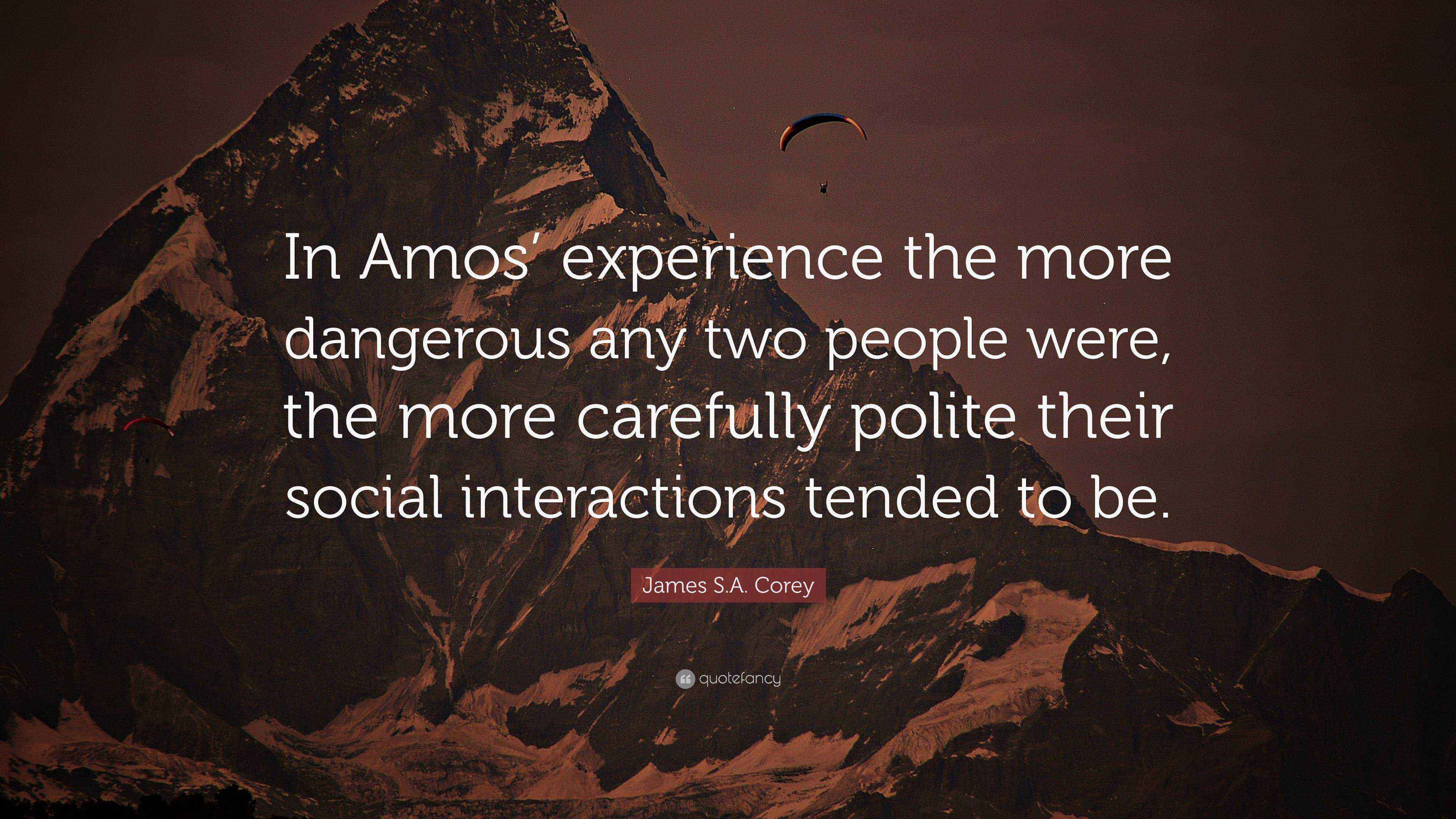 James S.A. Corey Quote: “In Amos’ experience the more dangerous any two ...