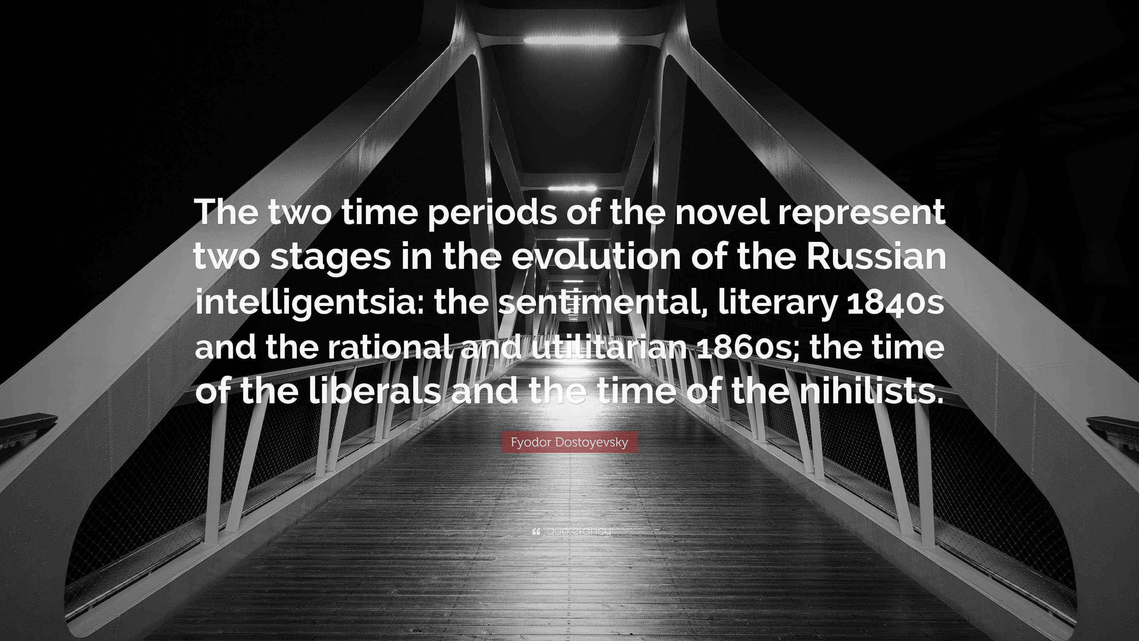Fyodor Dostoyevsky Quote: “The two time periods of the novel represent ...