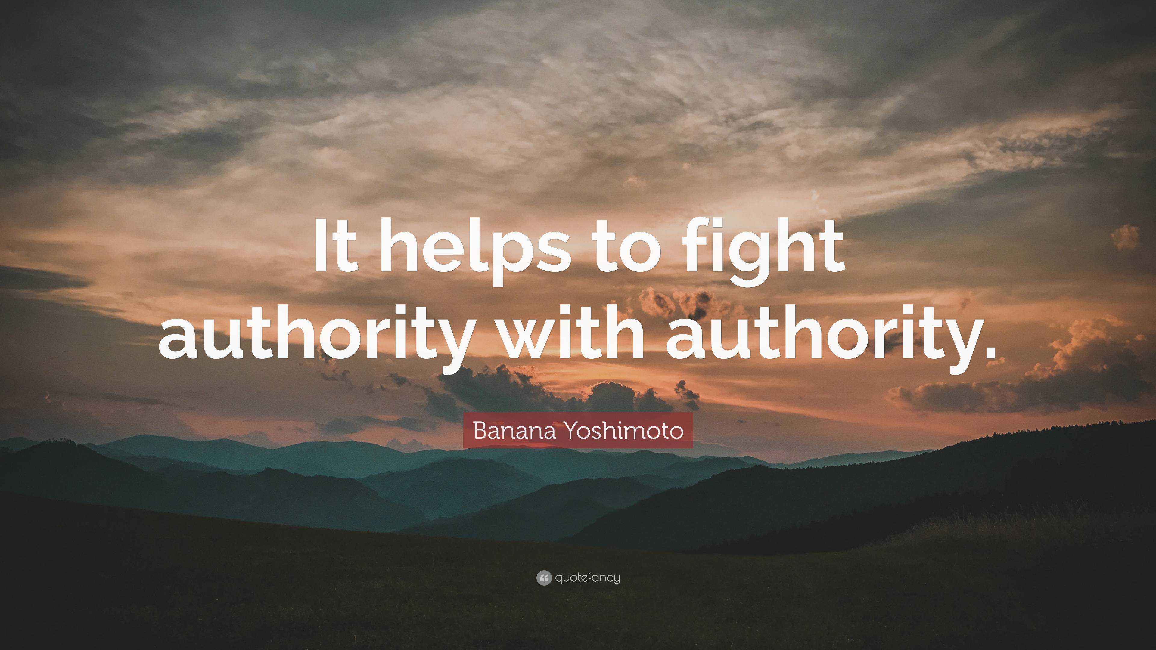 Banana Yoshimoto Quote: “It helps to fight authority with authority.”