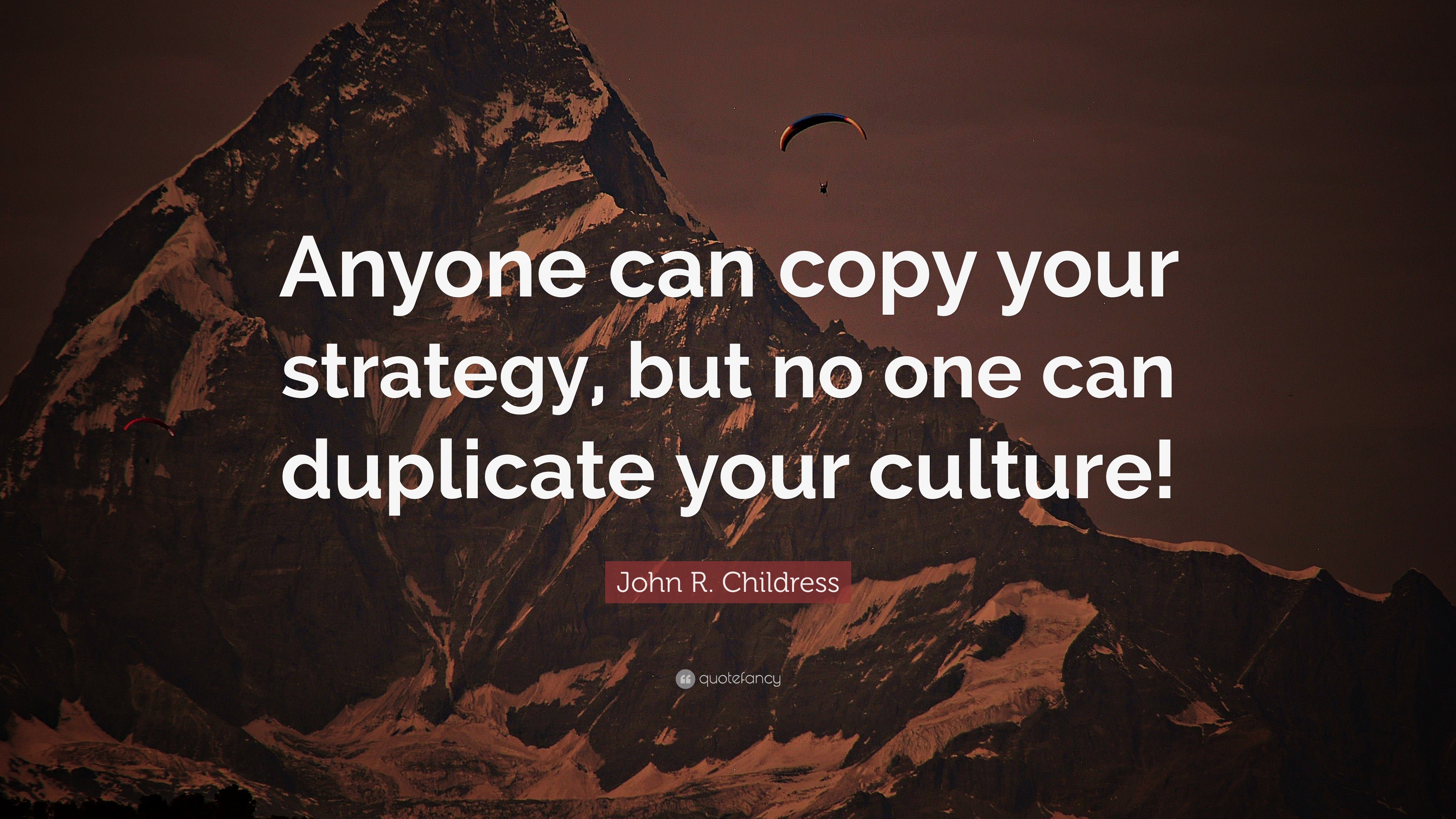 John R. Childress Quote: “Anyone can copy your strategy, but no one can ...