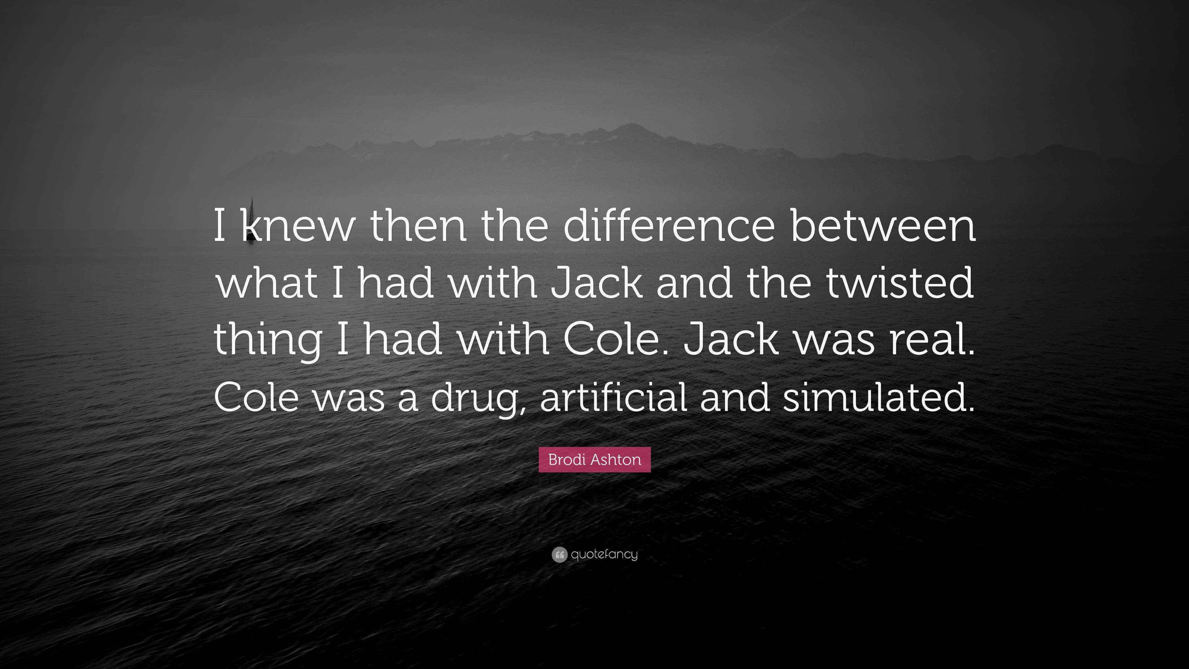 Brodi Ashton Quote: “I knew then the difference between what I had with ...