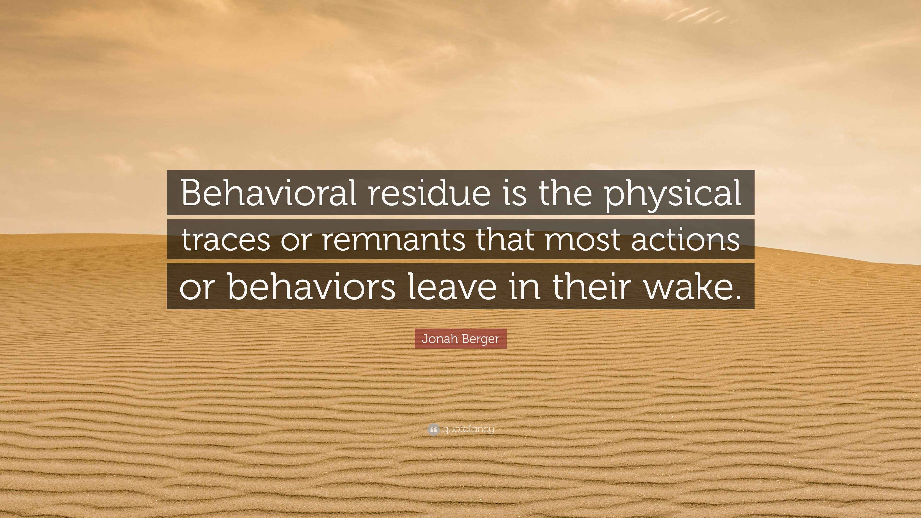 Jonah Berger Quote: “Behavioral residue is the physical traces or ...