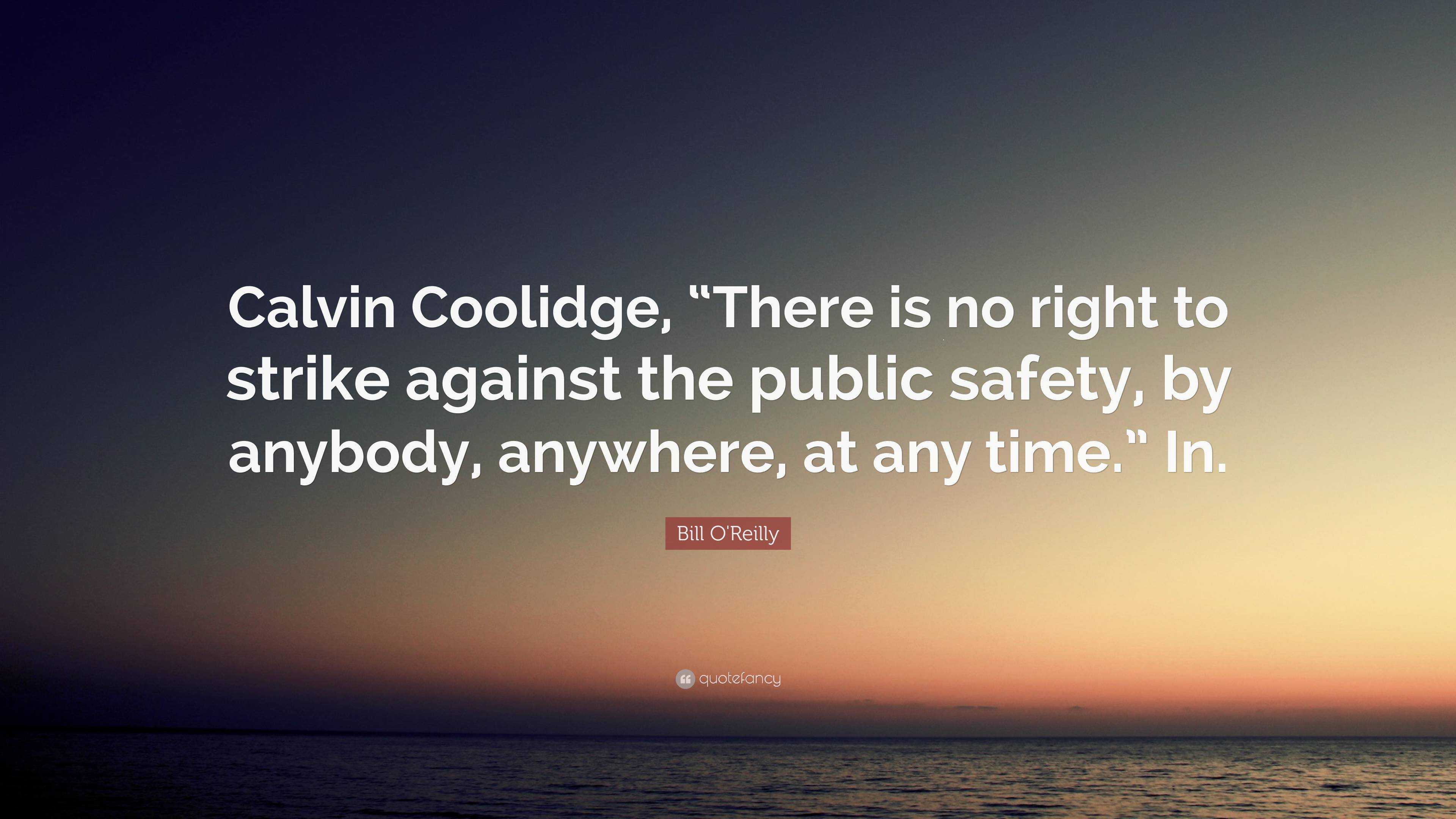 Bill O'Reilly Quote: “Calvin Coolidge, “There is no right to strike ...