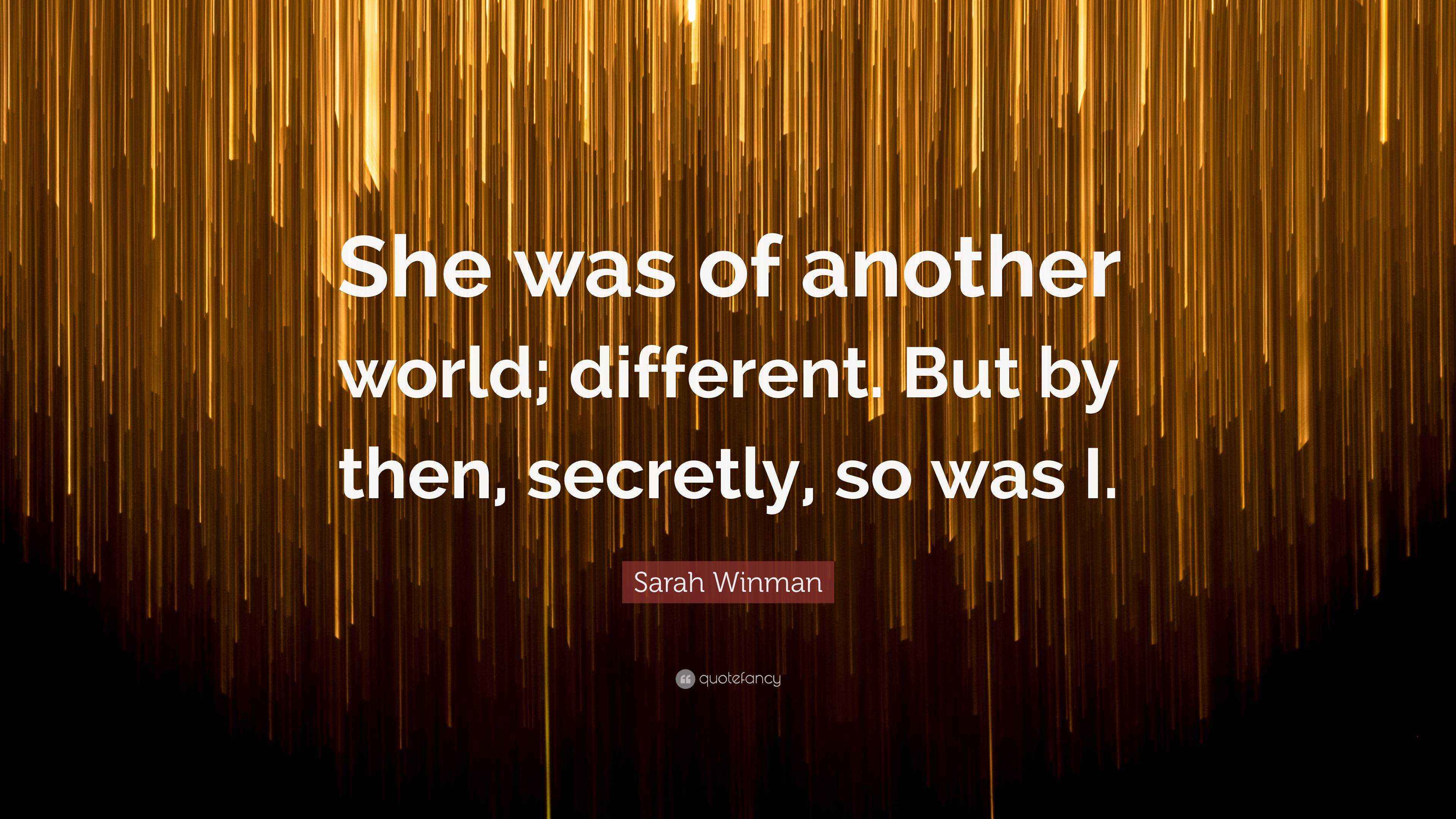 Sarah Winman Quote: “She was of another world; different. But by then ...