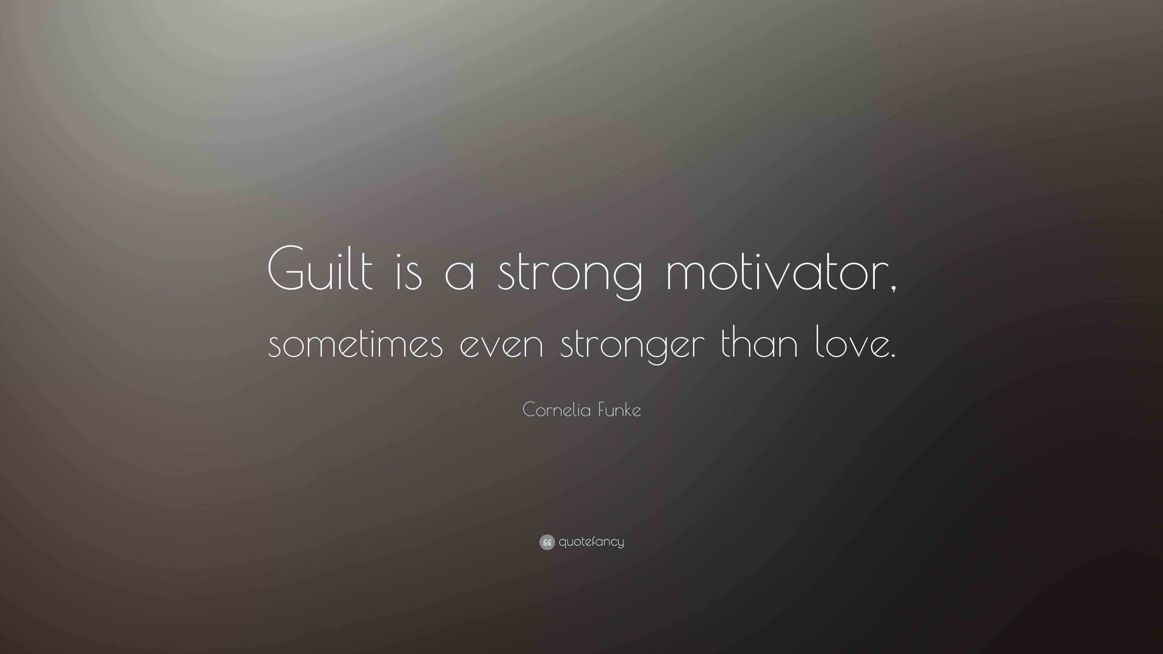 Cornelia Funke Quote: “Guilt is a strong motivator, sometimes even ...