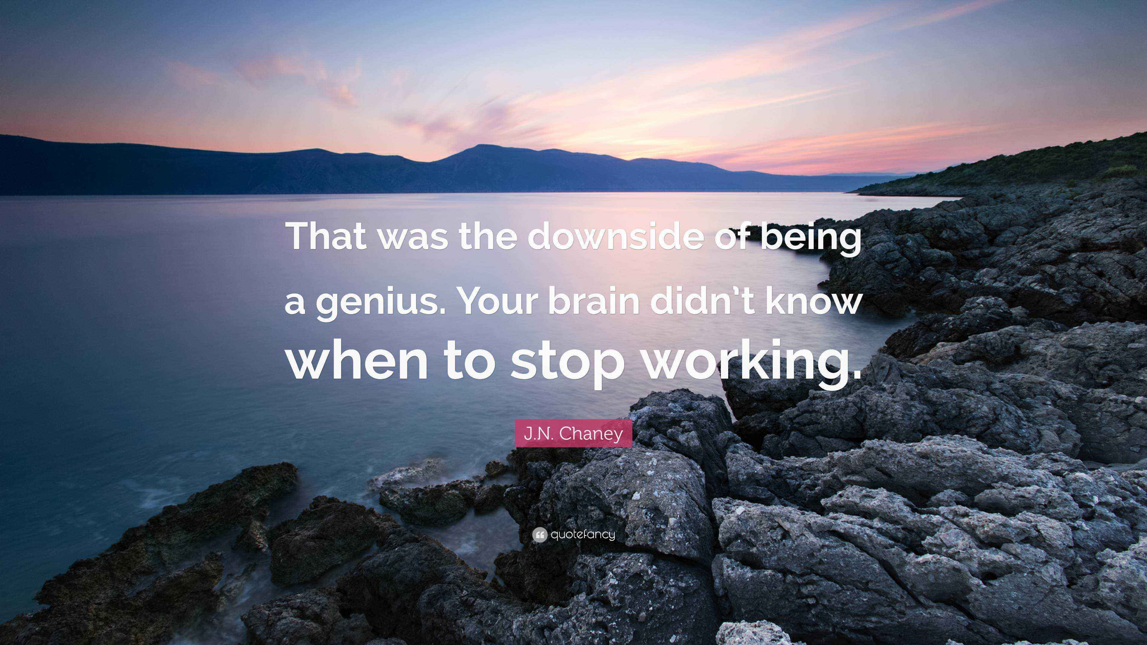 J.N. Chaney Quote: “That was the downside of being a genius. Your brain ...