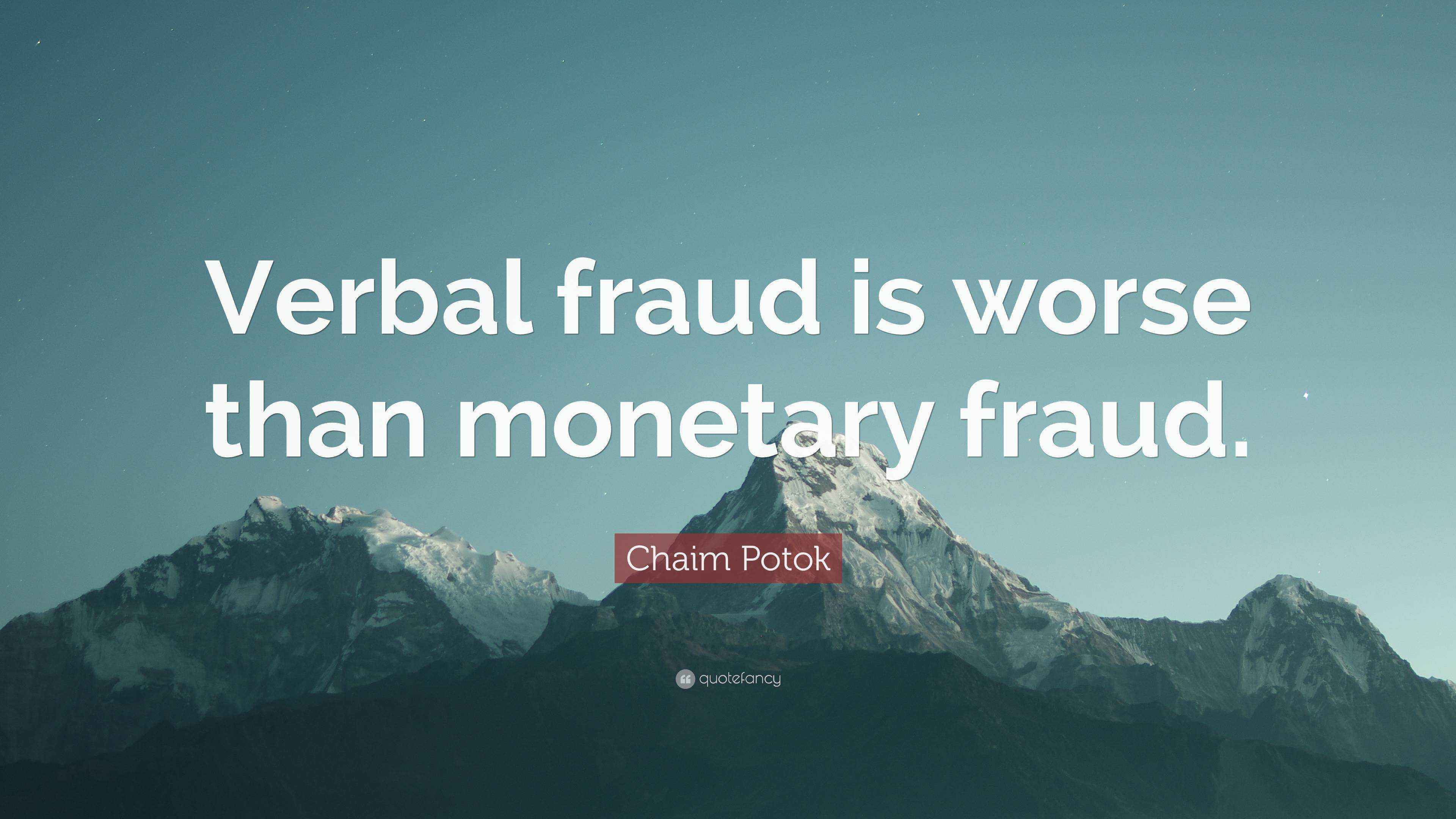 Chaim Potok Quote: “Verbal fraud is worse than monetary fraud.”