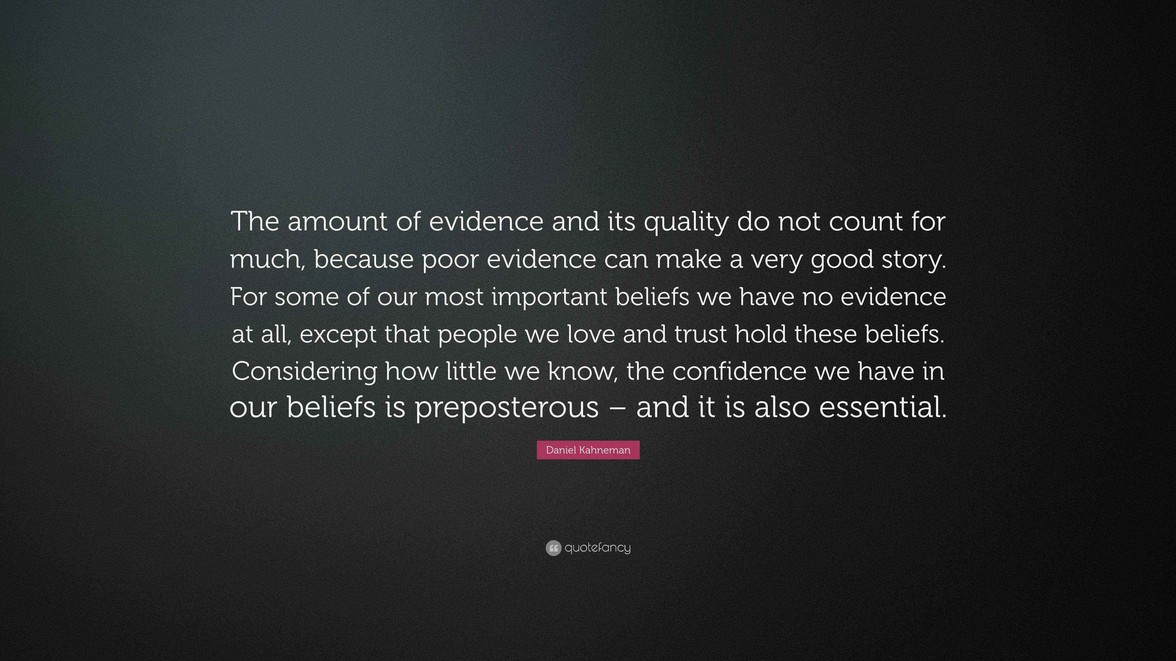 Daniel Kahneman Quote: “The amount of evidence and its quality do not ...