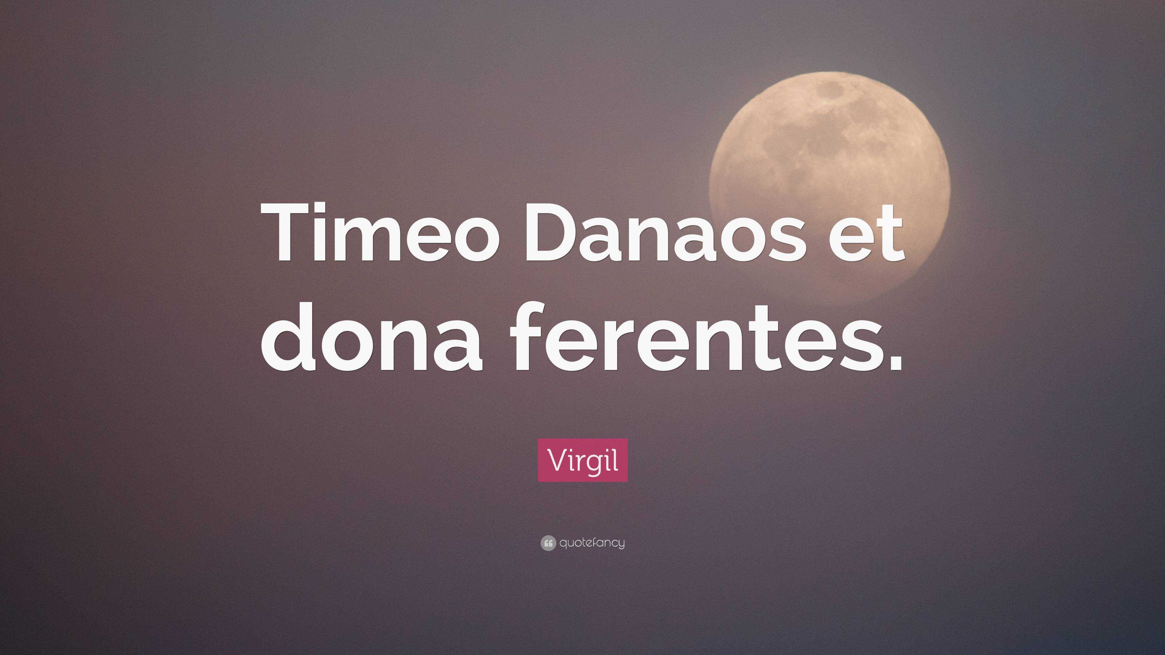 Virgil Quote: “Timeo Danaos et dona ferentes.”