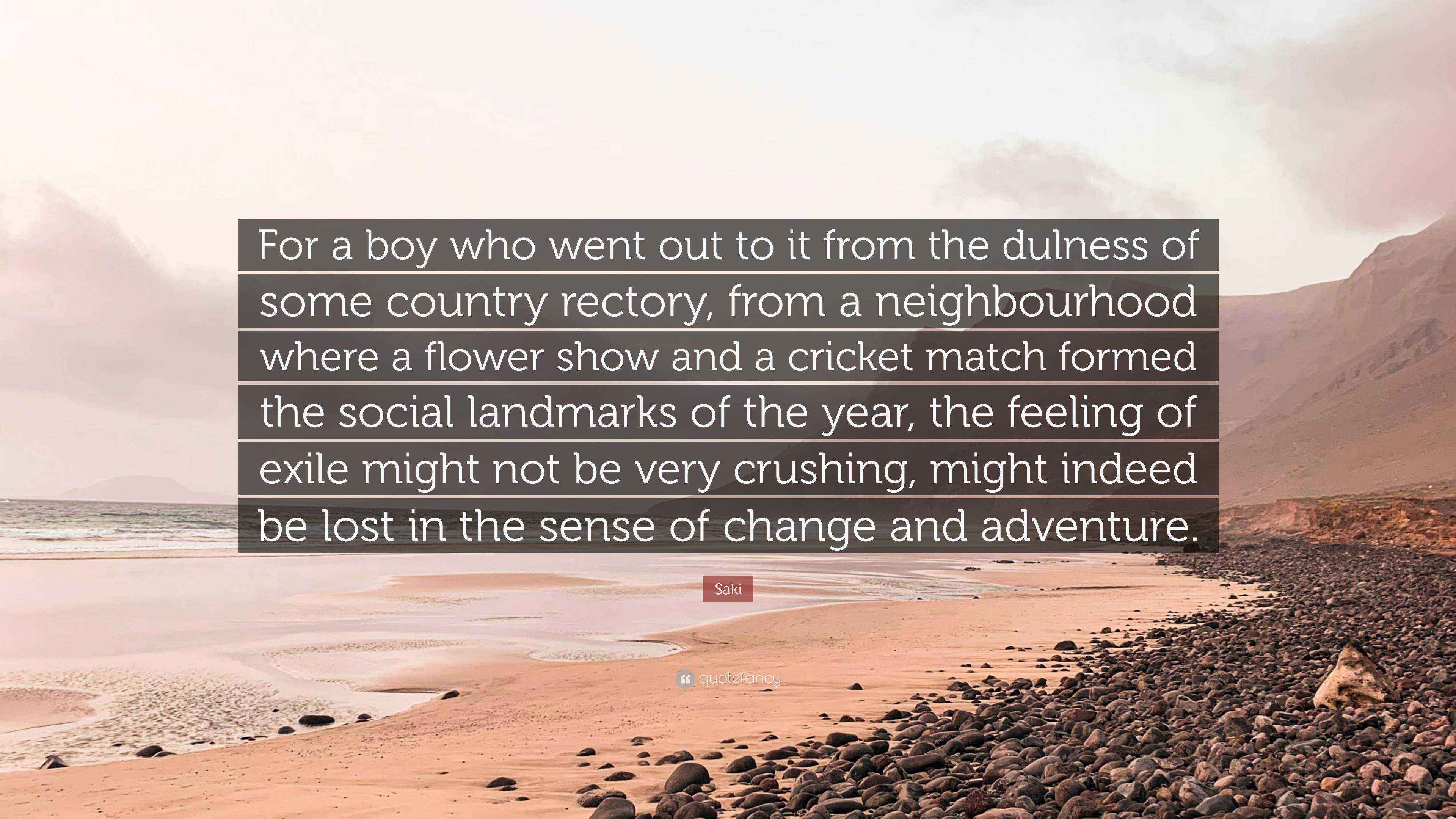 Saki Quote: “For a boy who went out to it from the dulness of some ...