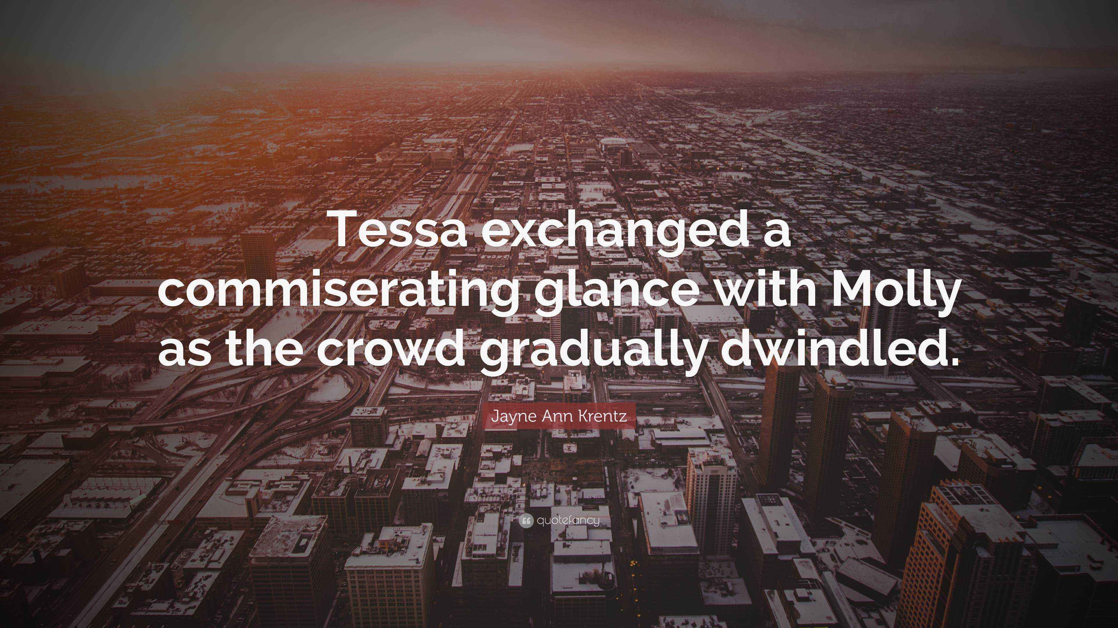 Jayne Ann Krentz Quote: “Tessa exchanged a commiserating glance with ...