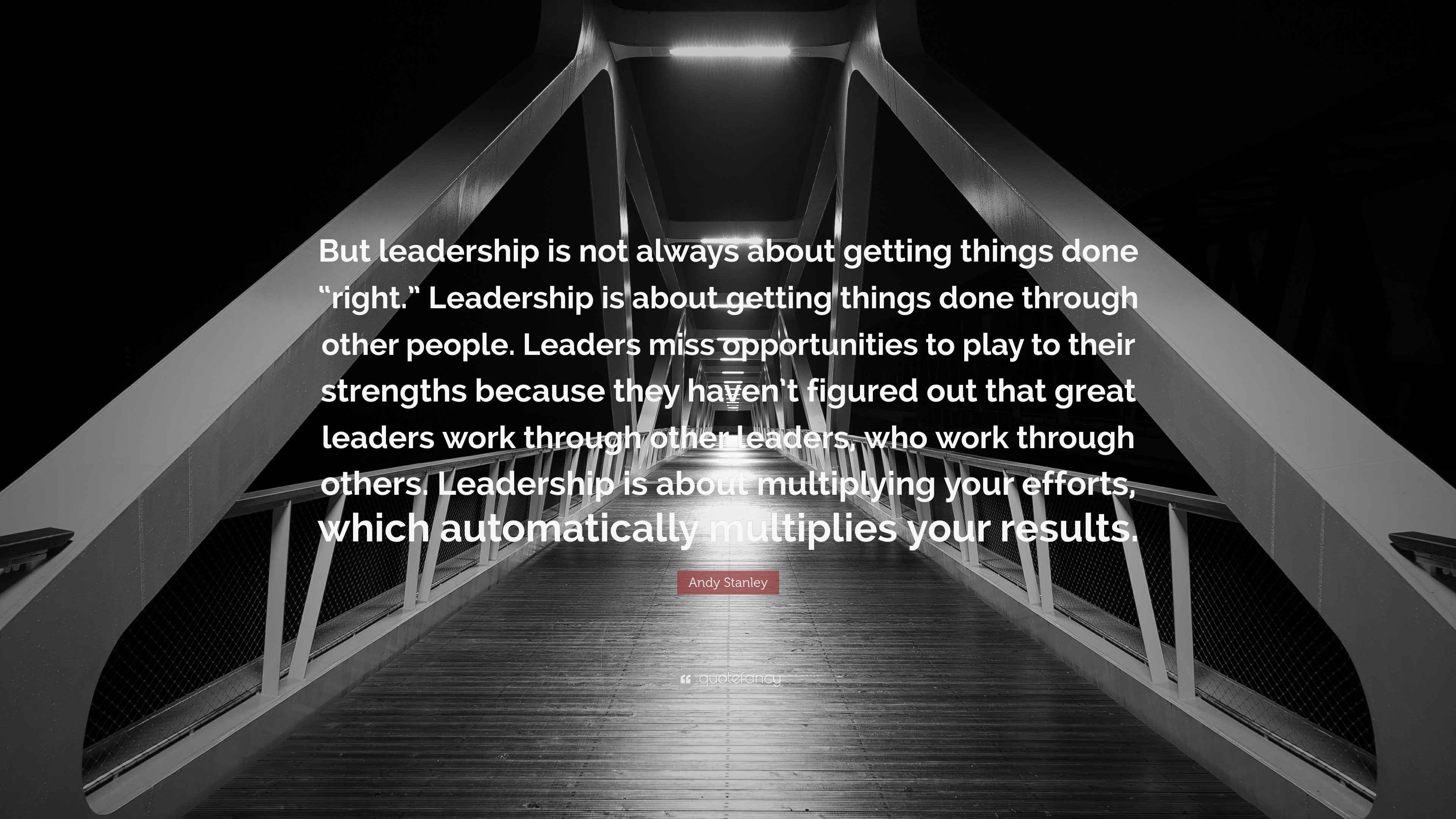 Andy Stanley Quote: “But leadership is not always about getting things ...
