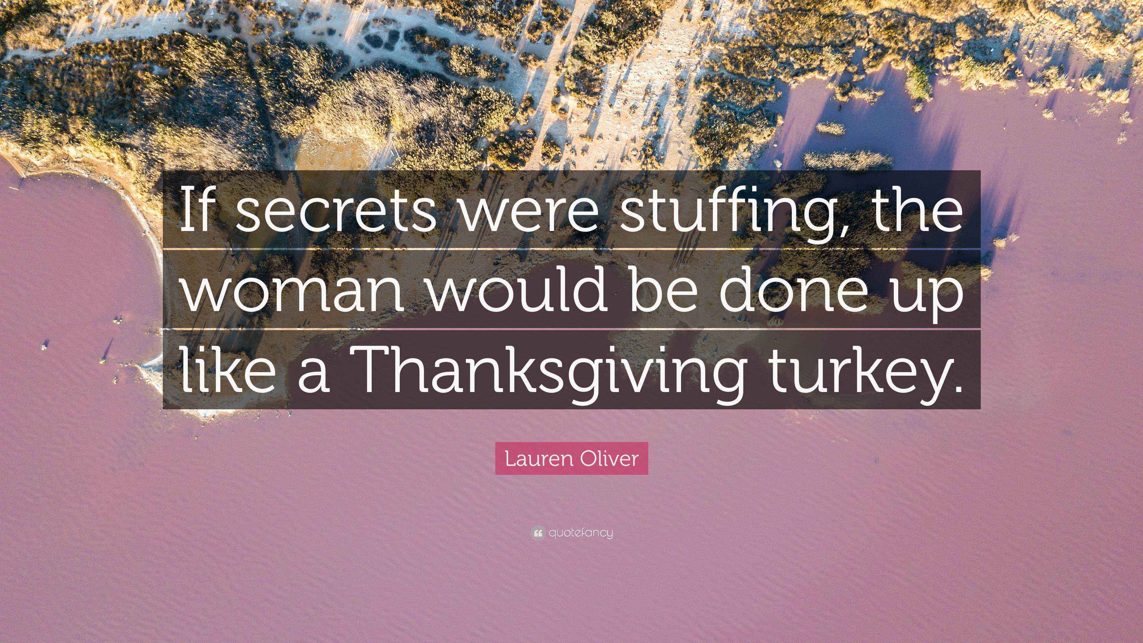 Lauren Oliver Quote: “If secrets were stuffing, the woman would be done ...