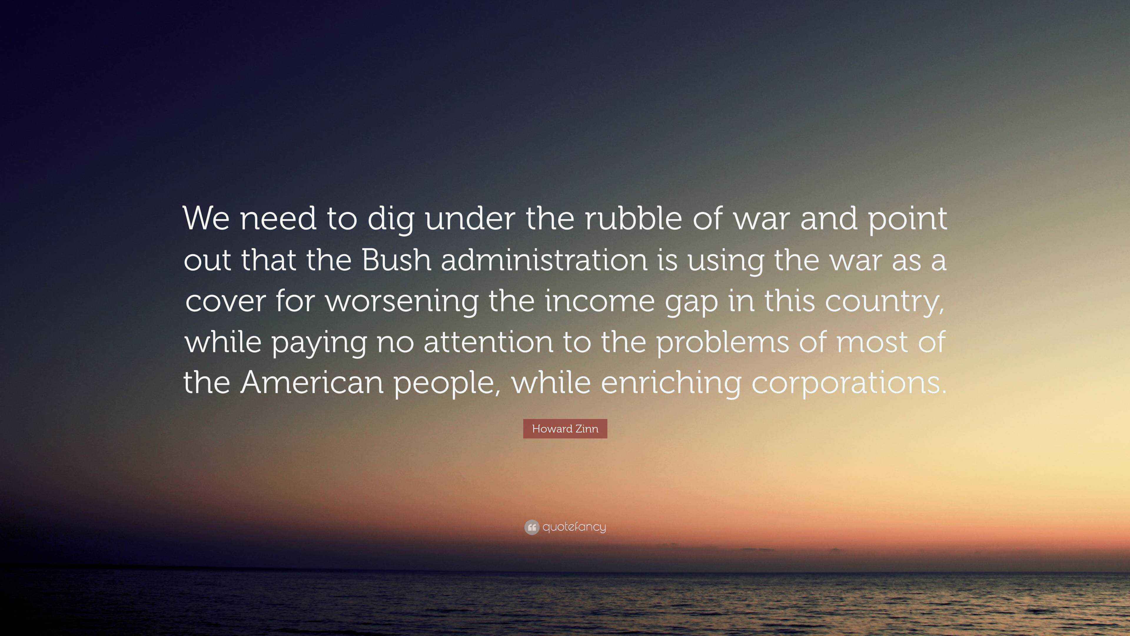 Howard Zinn Quote: “We need to dig under the rubble of war and point ...