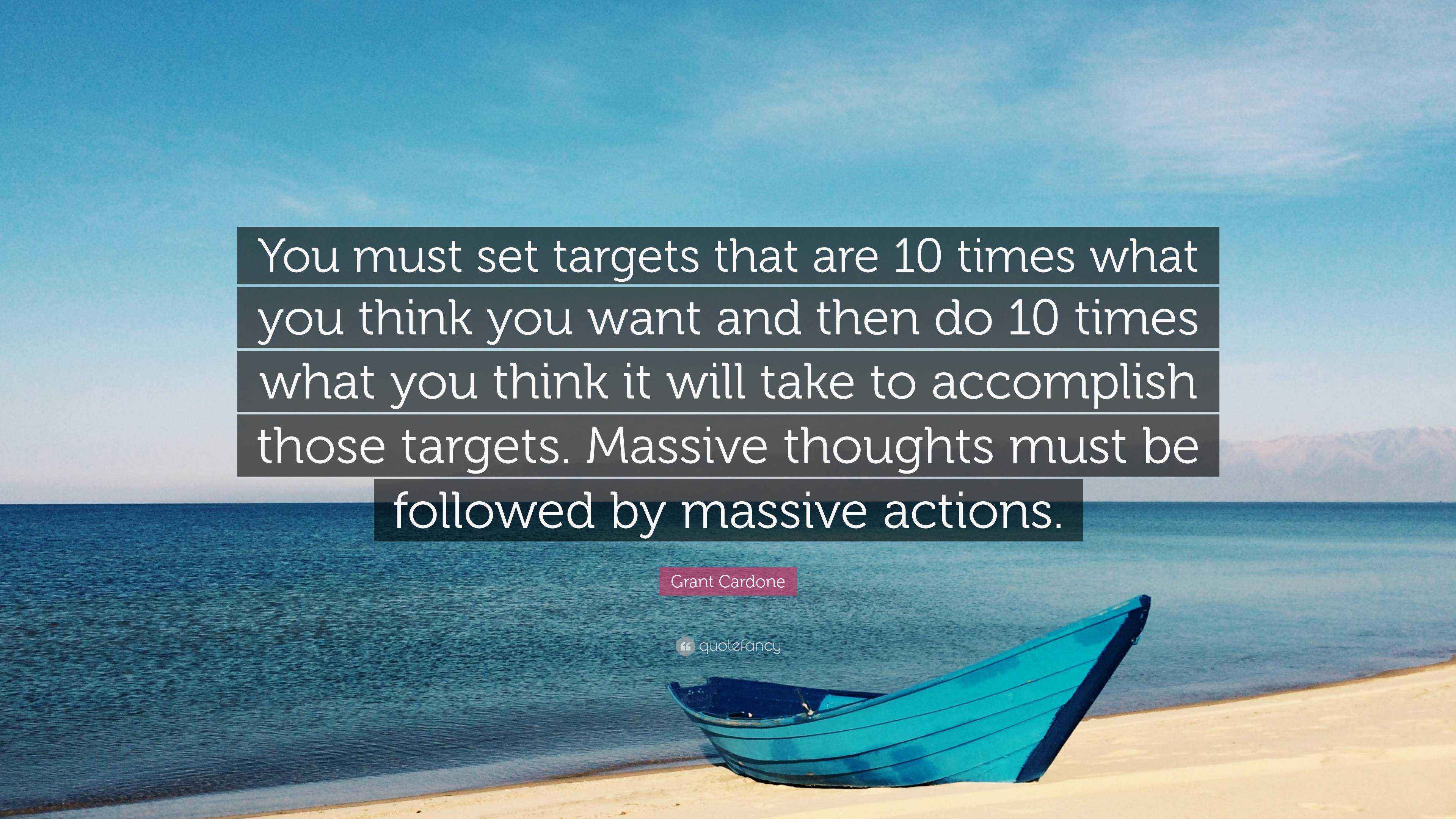 Grant Cardone Quote: “You must set targets that are 10 times what you ...