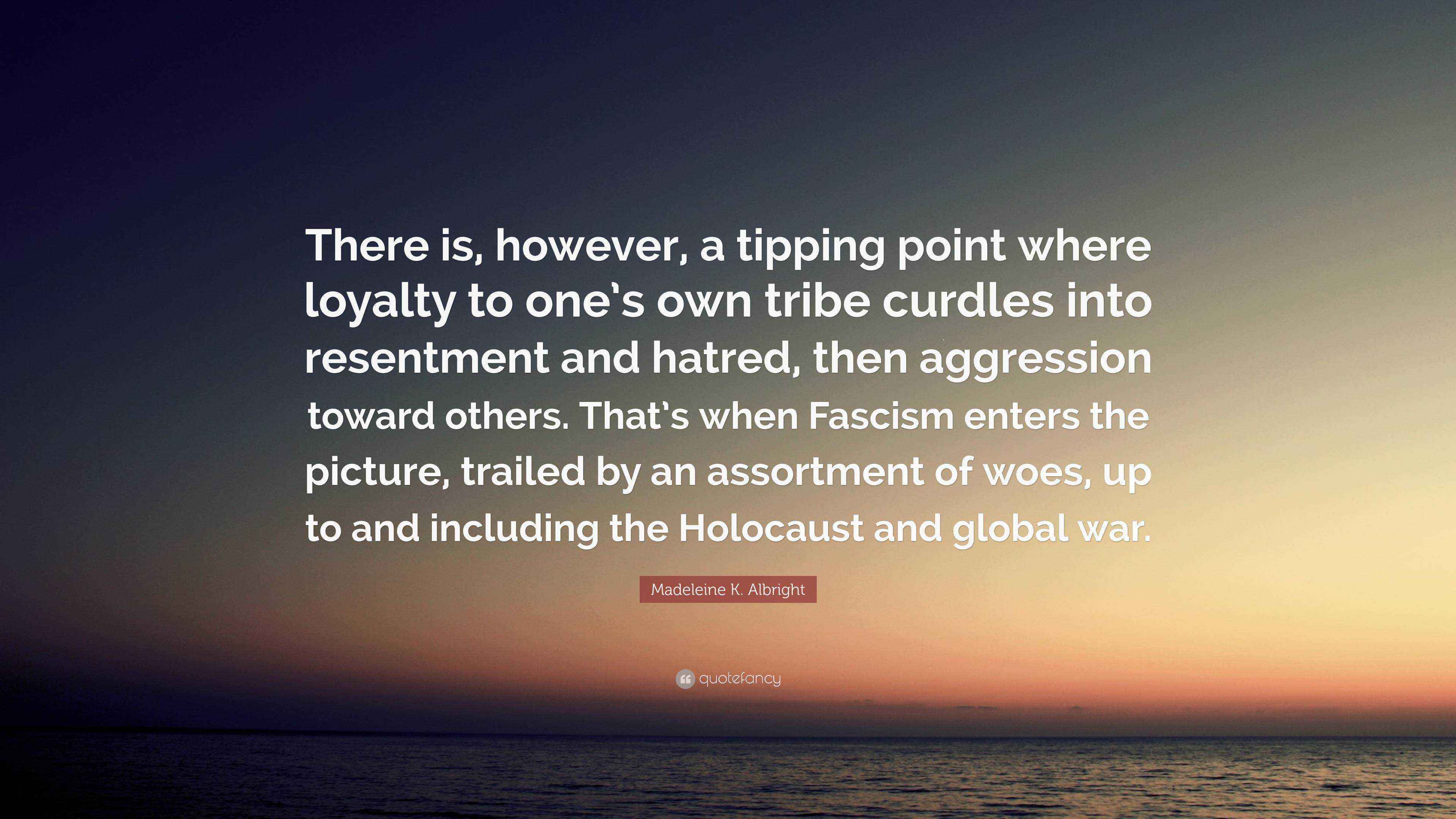 Madeleine K. Albright Quote: “There is, however, a tipping point where ...
