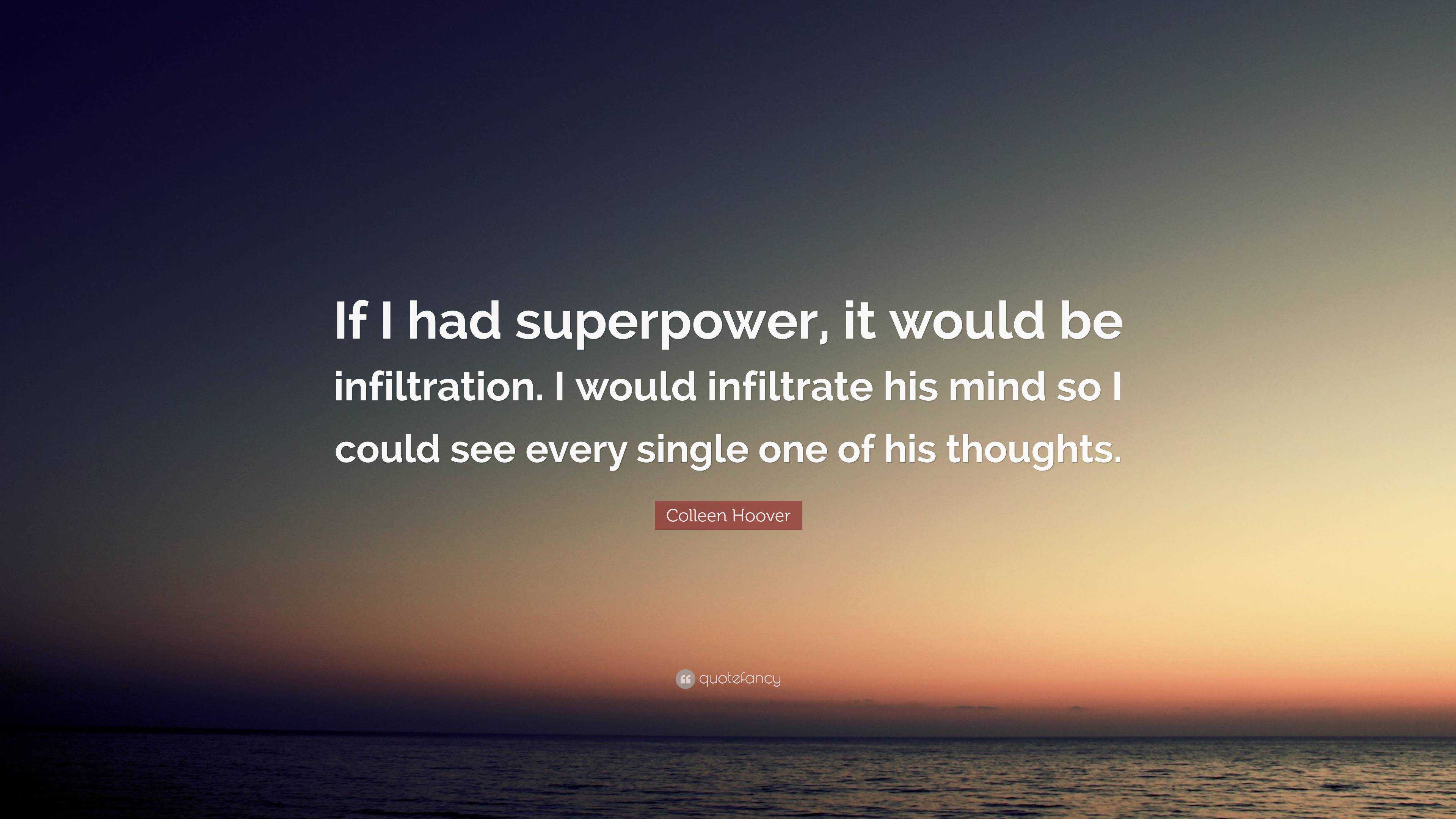Colleen Hoover Quote: “If I had superpower, it would be infiltration. I ...