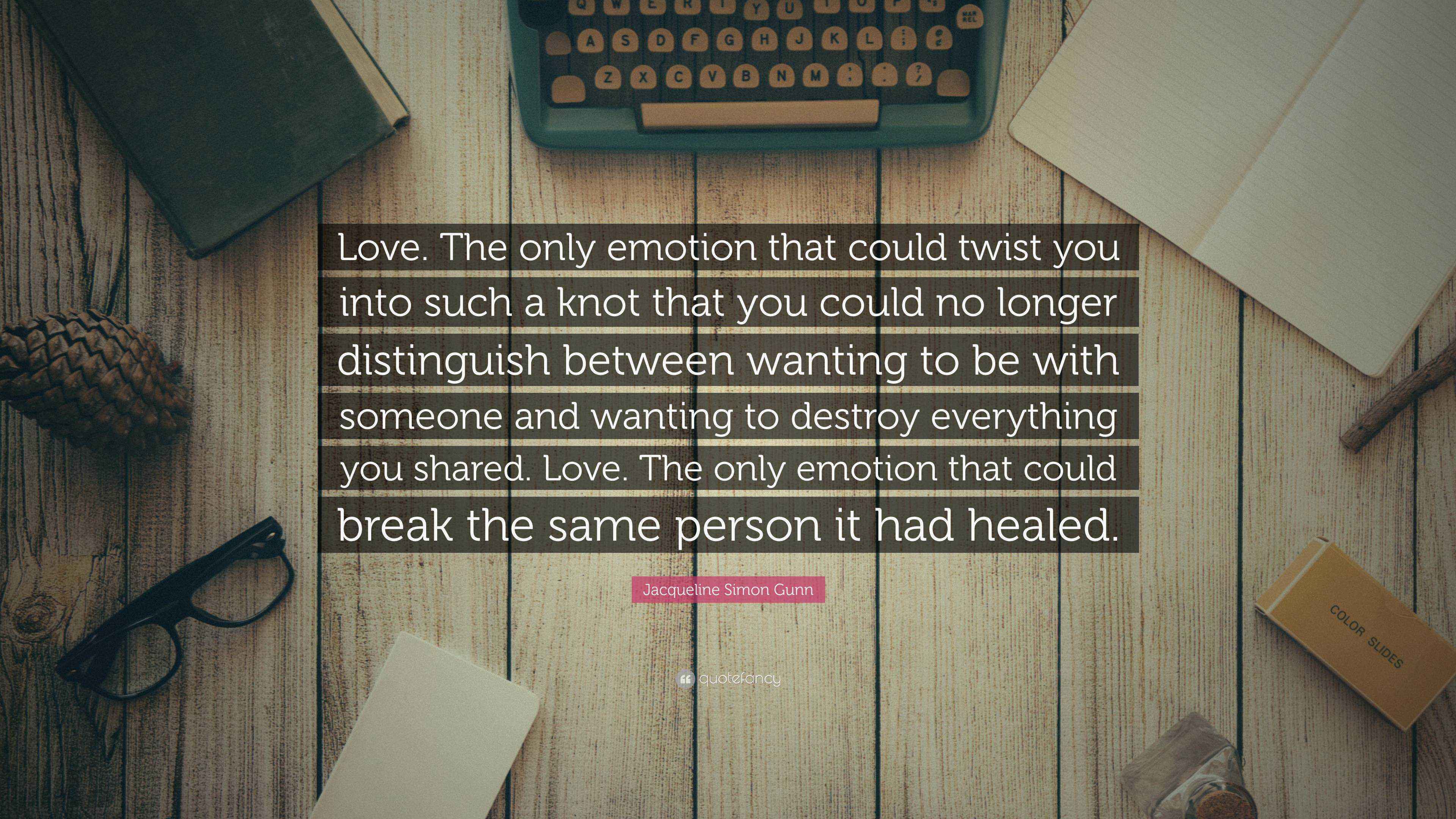 Jacqueline Simon Gunn Quote: “Love. The only emotion that could twist ...