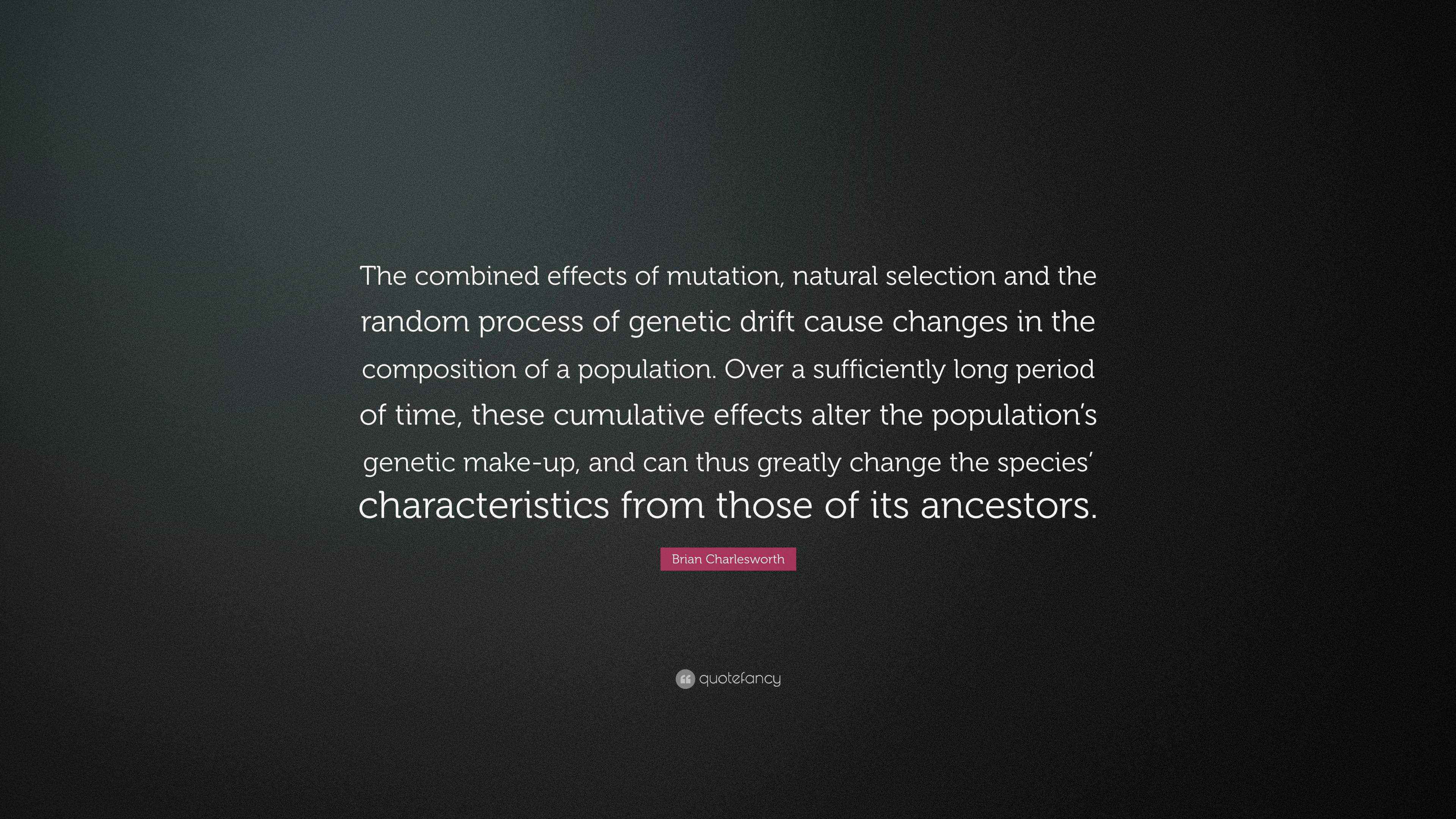Brian Charlesworth Quote: “The combined effects of mutation, natural ...