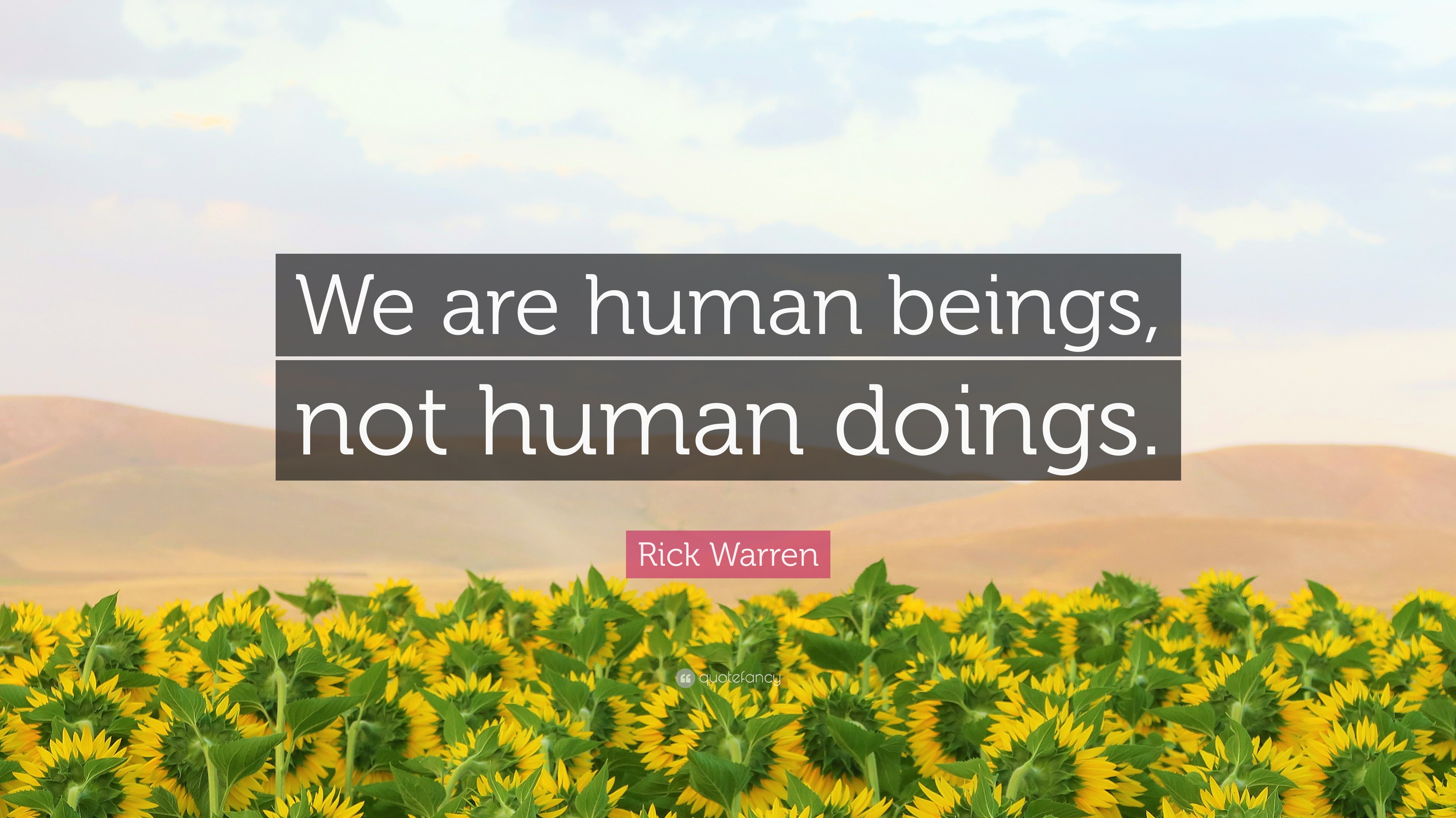 Rick Warren Quote: “We are human beings, not human doings.”