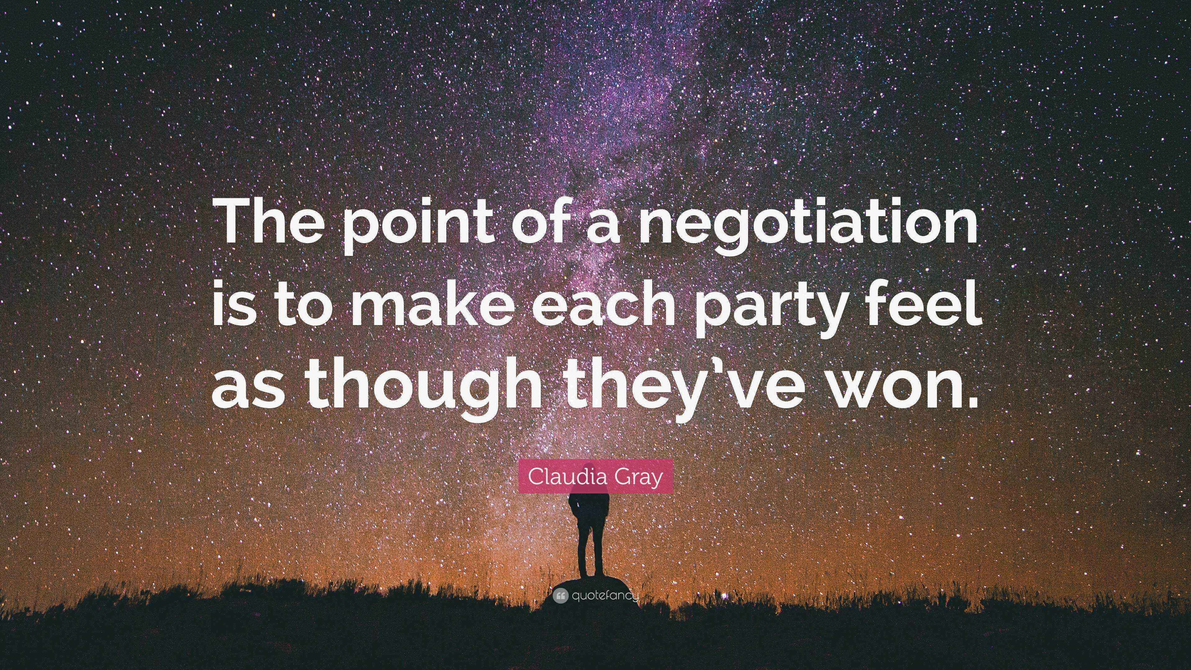 Claudia Gray Quote: “The point of a negotiation is to make each party ...