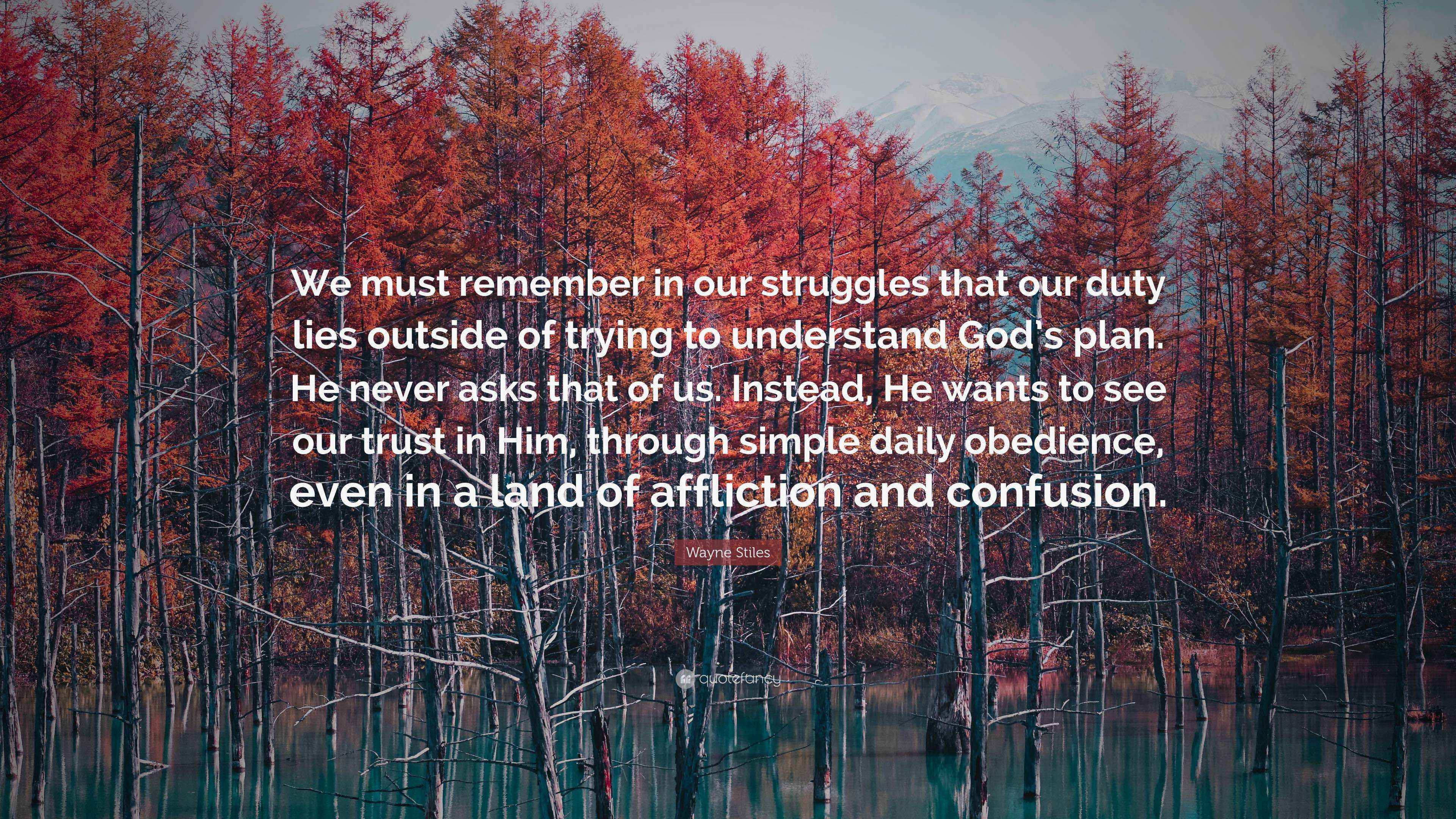 Wayne Stiles Quote: “We must remember in our struggles that our duty ...