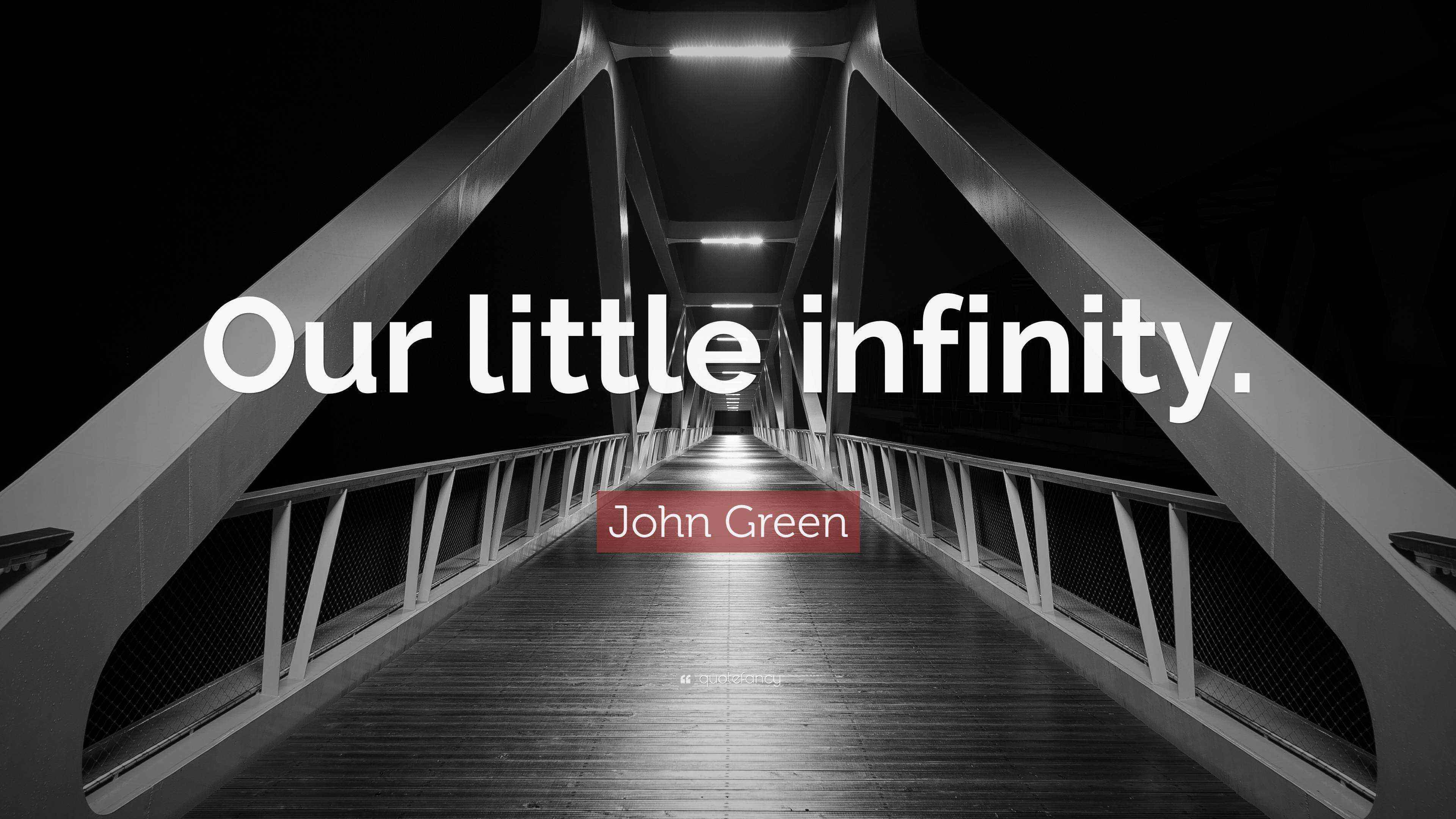John Green Quote: “Our little infinity.”