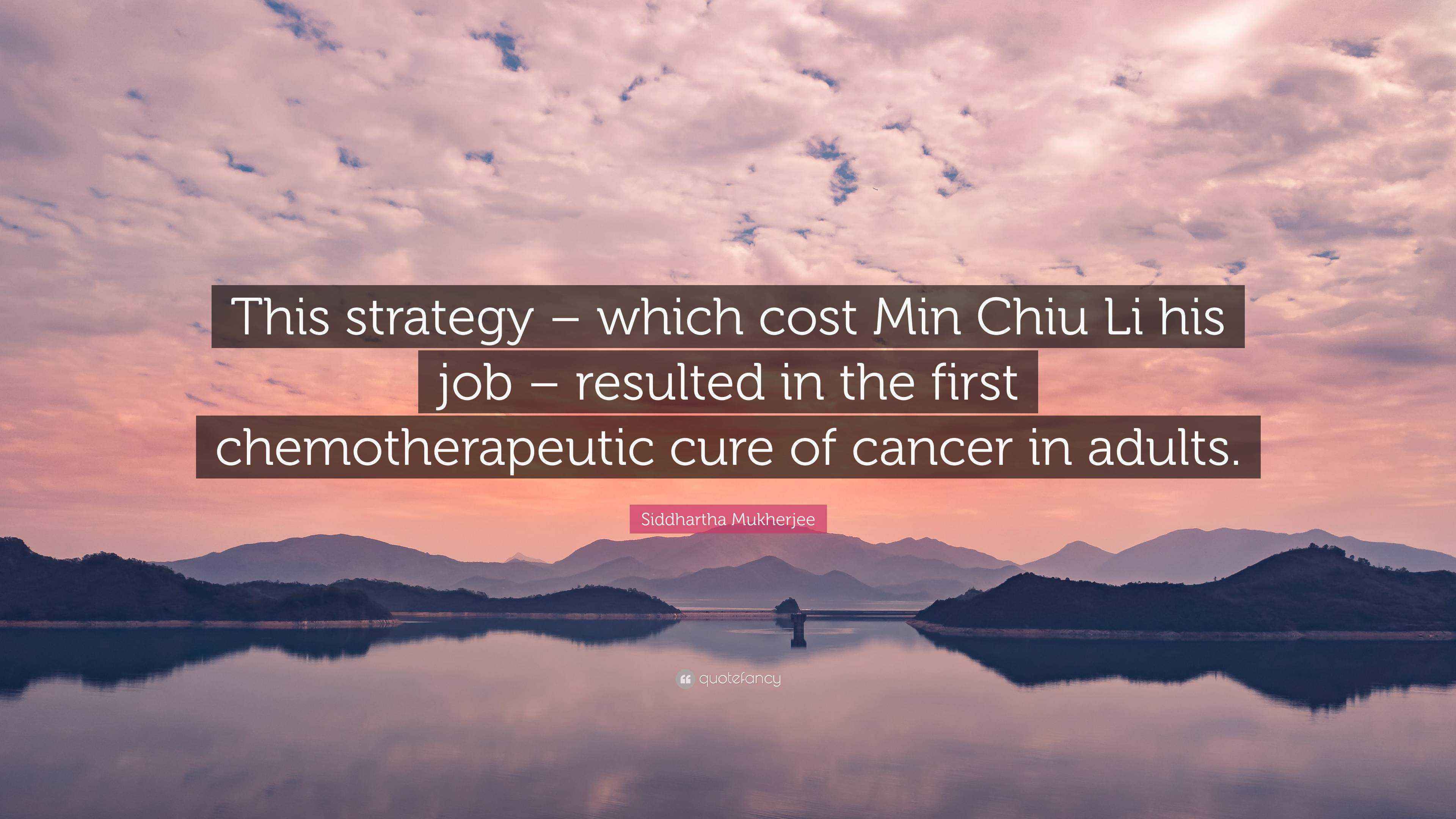 Siddhartha Mukherjee Quote: “This strategy – which cost Min Chiu Li his ...