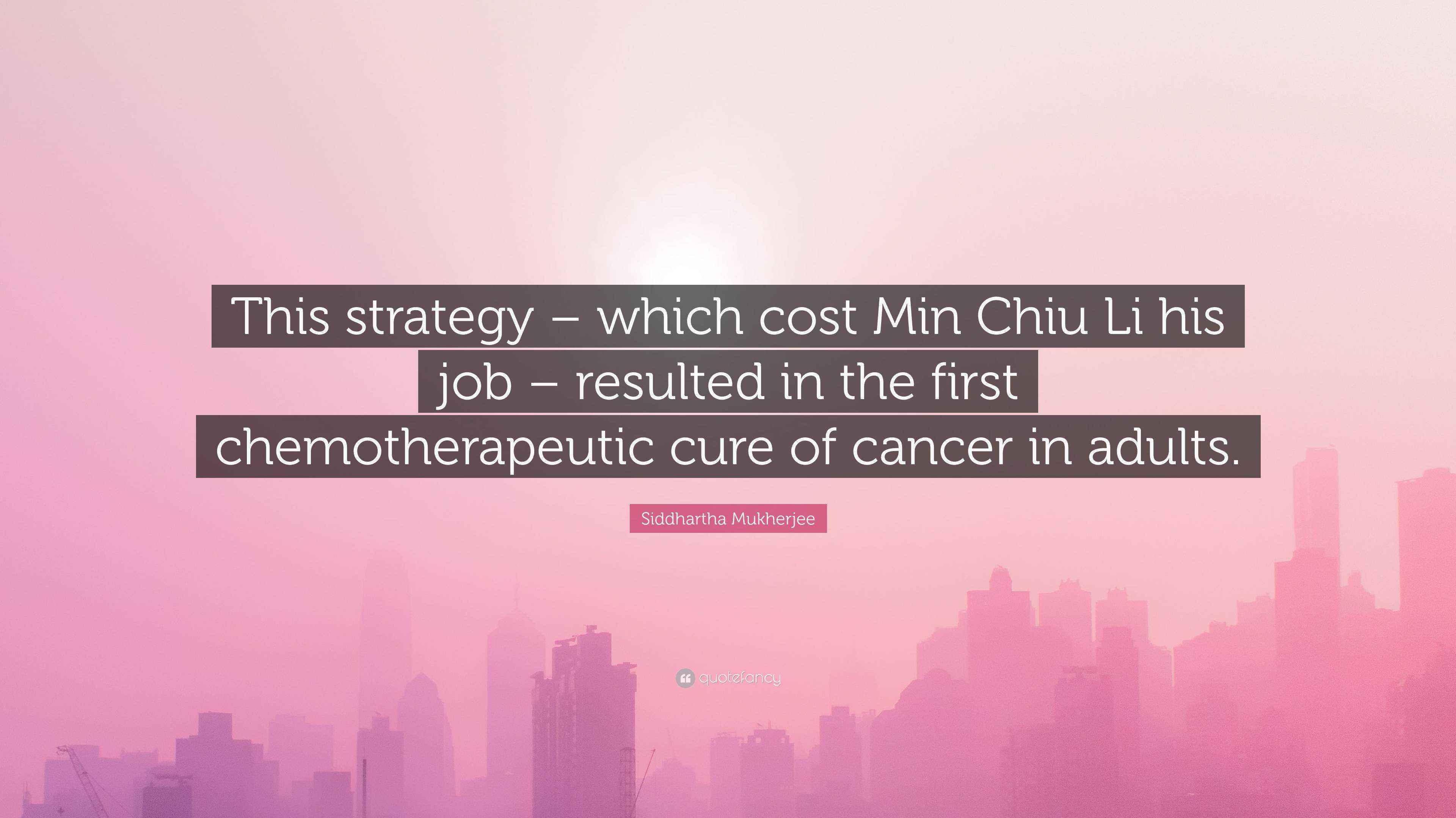 Siddhartha Mukherjee Quote: “This strategy – which cost Min Chiu Li his ...