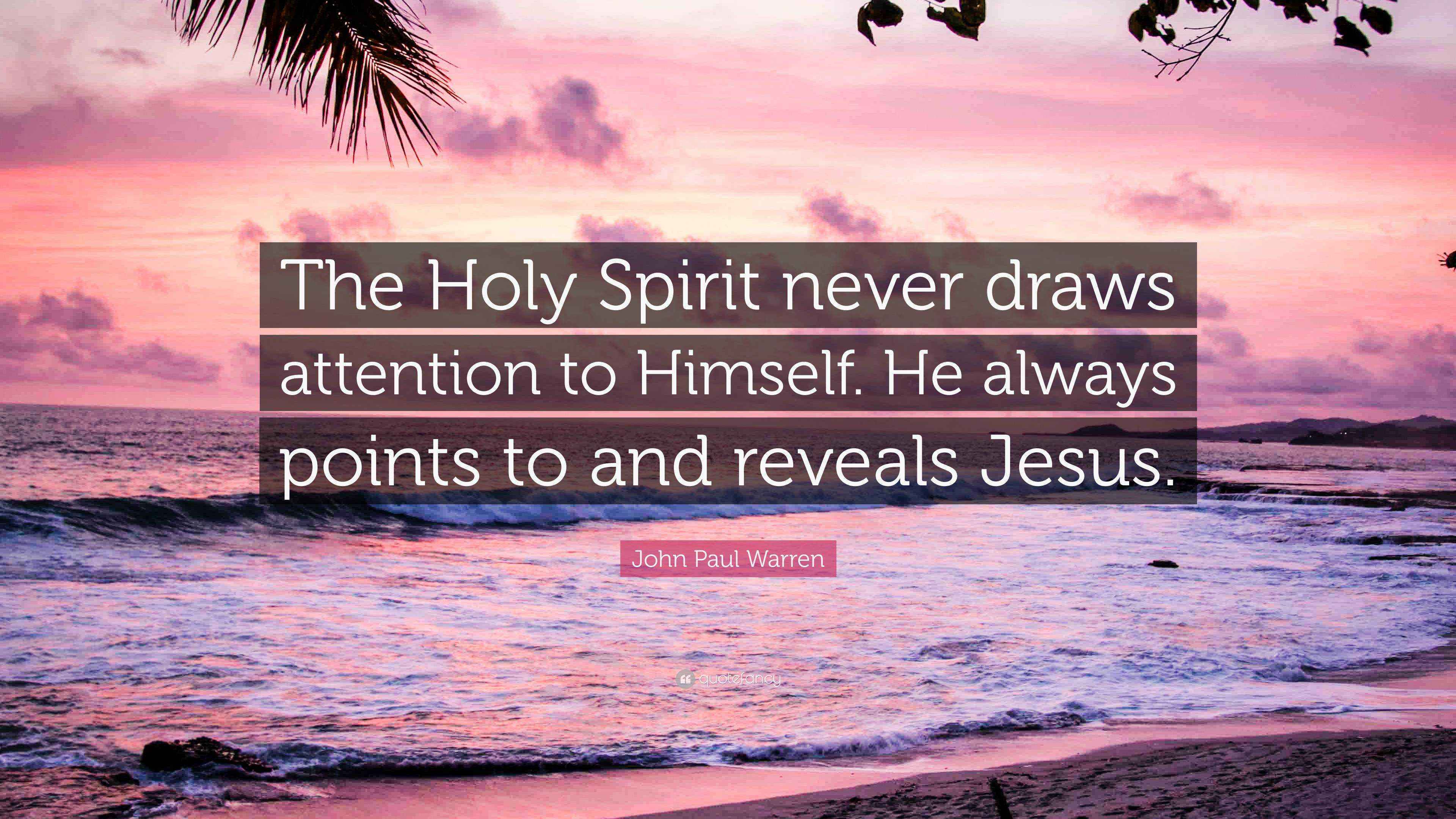 John Paul Warren Quote: “The Holy Spirit never draws attention to ...