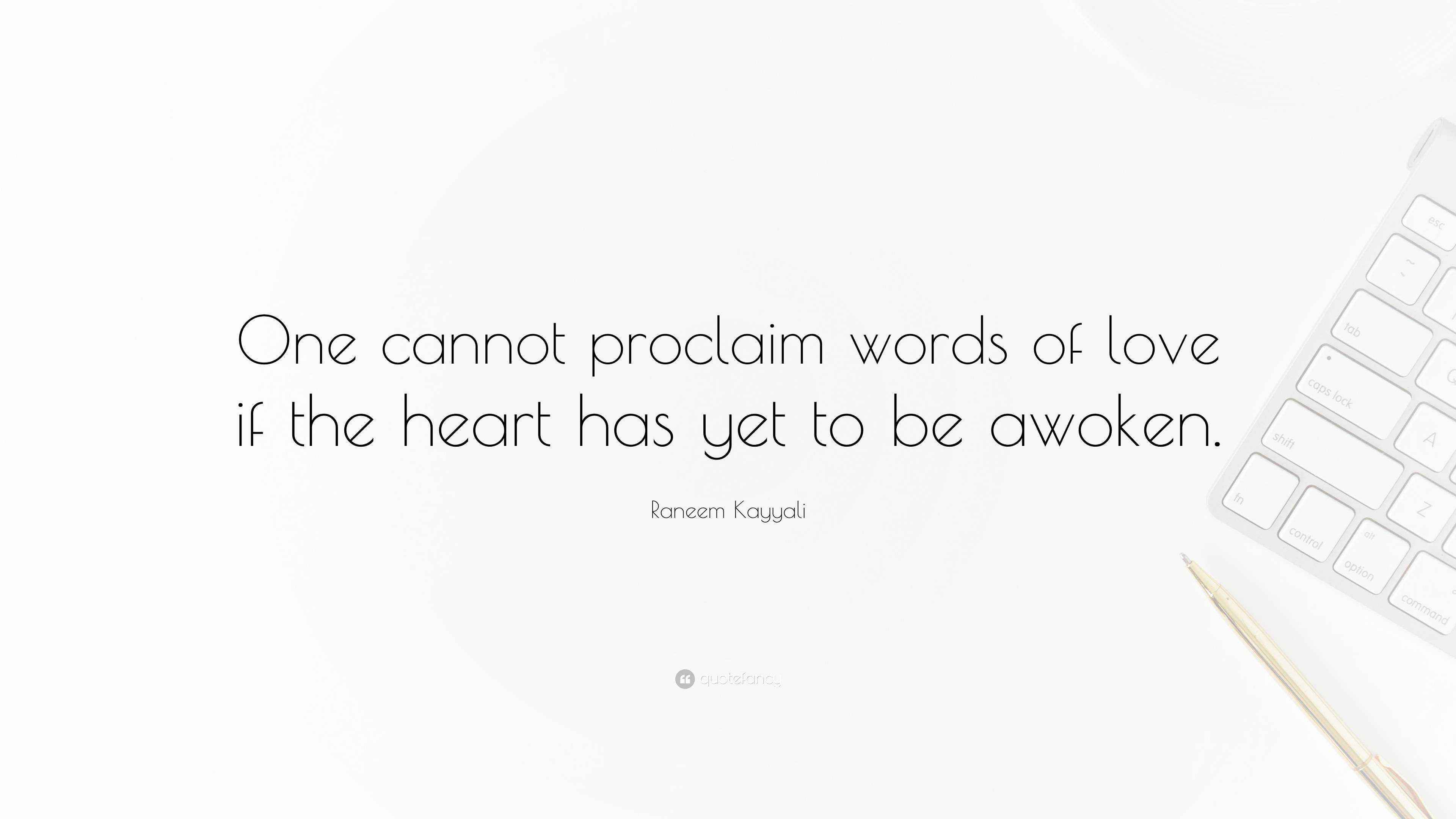 Raneem Kayyali Quote: “One cannot proclaim words of love if the heart ...