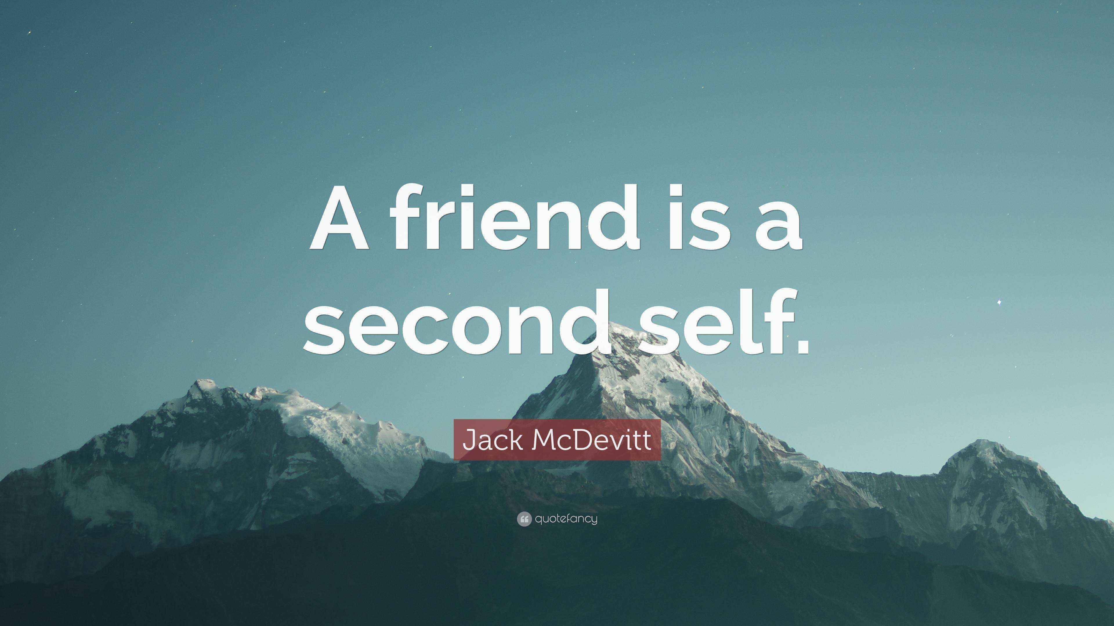 Jack McDevitt Quote: “A friend is a second self.”