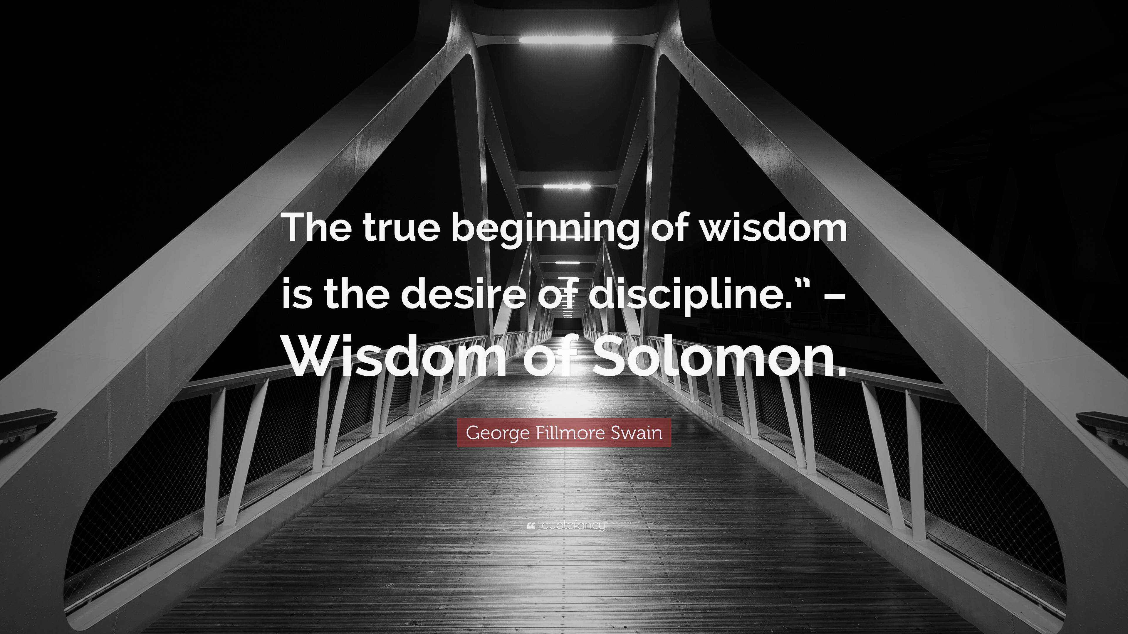 George Fillmore Swain Quote: “The true beginning of wisdom is the ...
