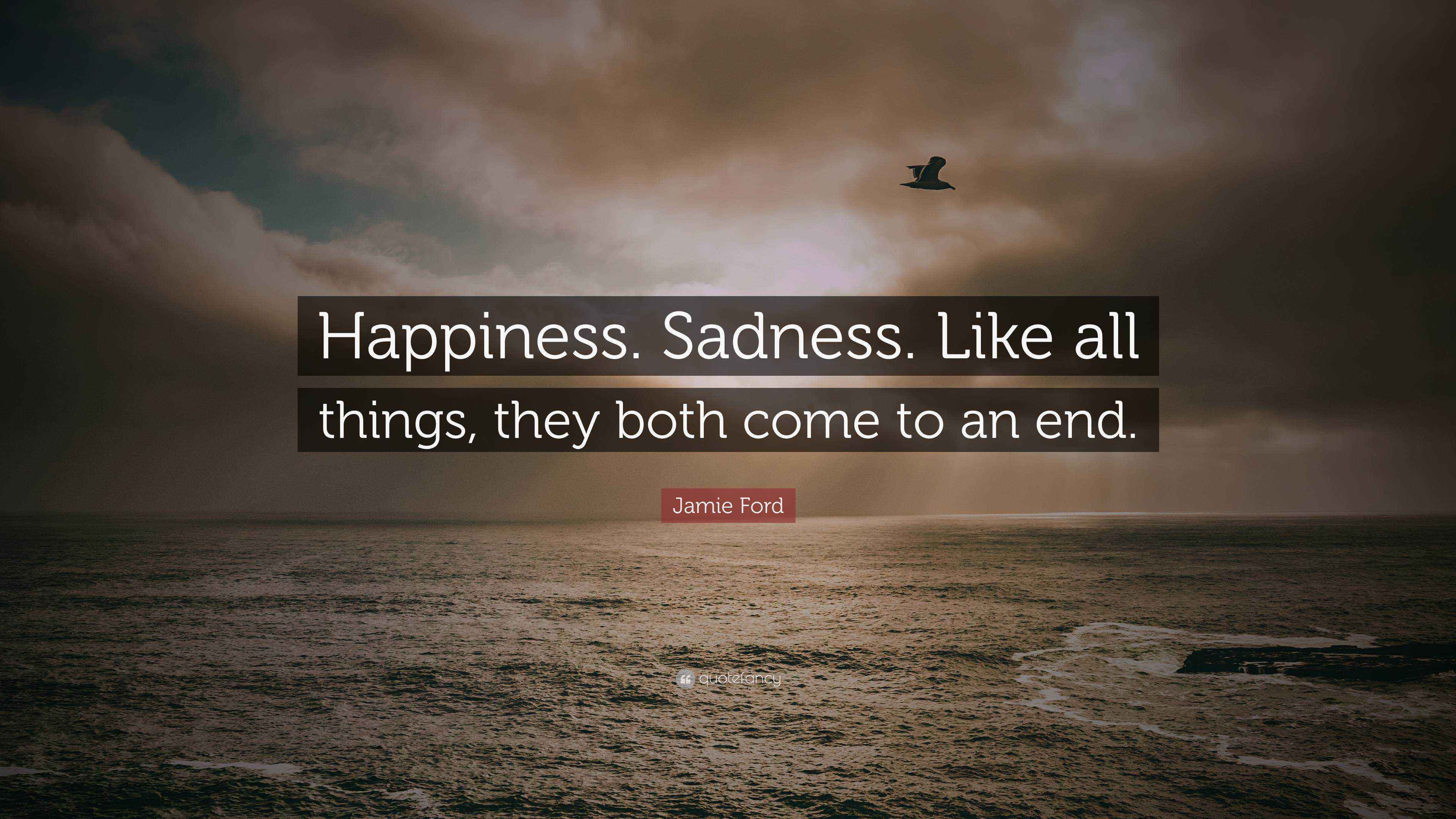 Jamie Ford Quote: “Happiness. Sadness. Like all things, they both come ...
