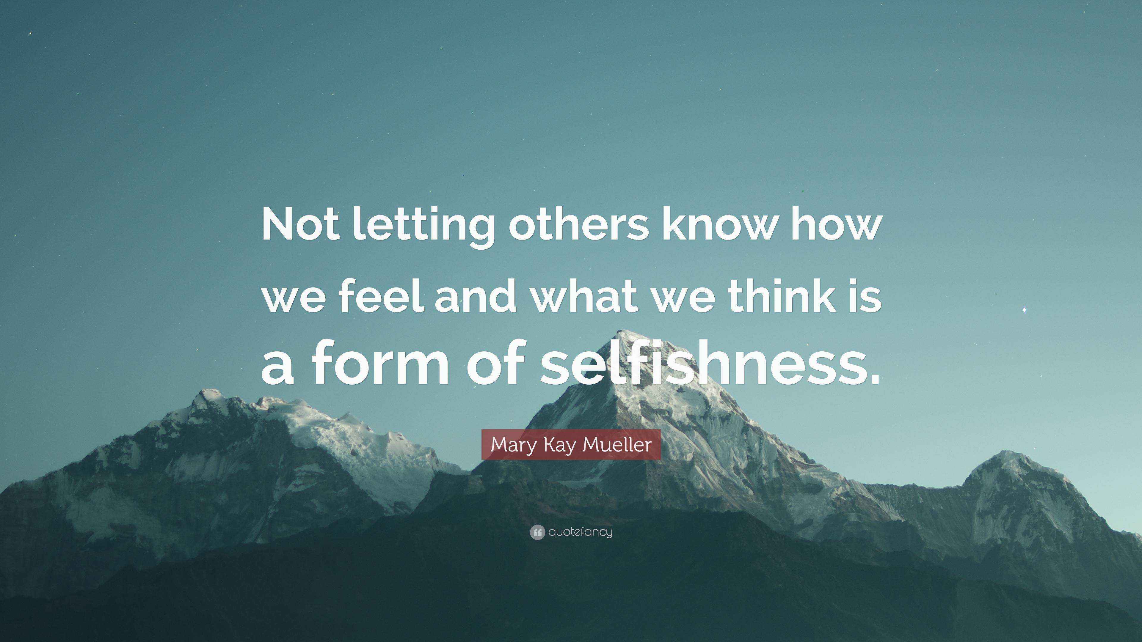 Mary Kay Mueller Quote: “Not letting others know how we feel and what ...