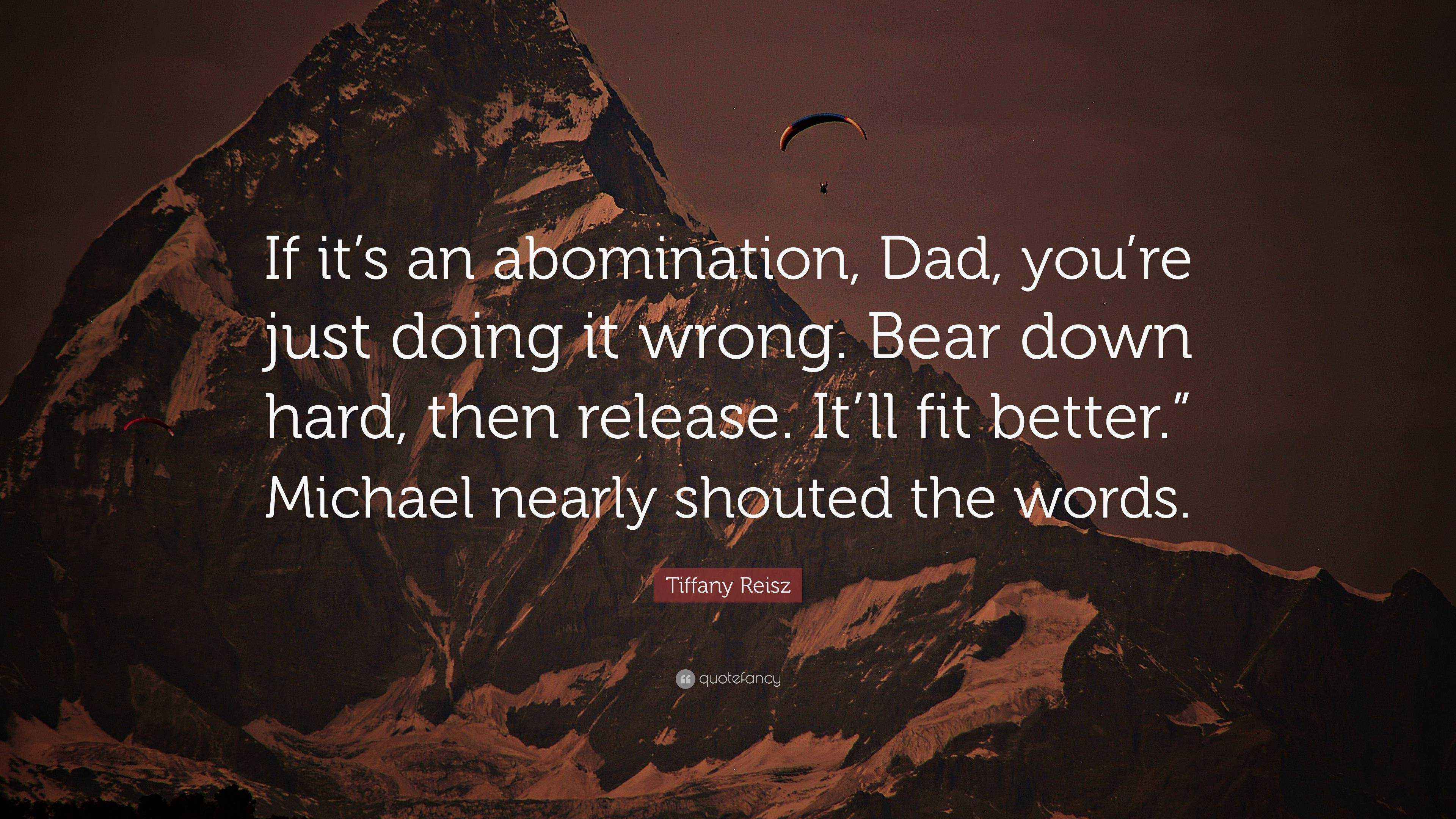 Tiffany Reisz Quote: “If it’s an abomination, Dad, you’re just doing it ...