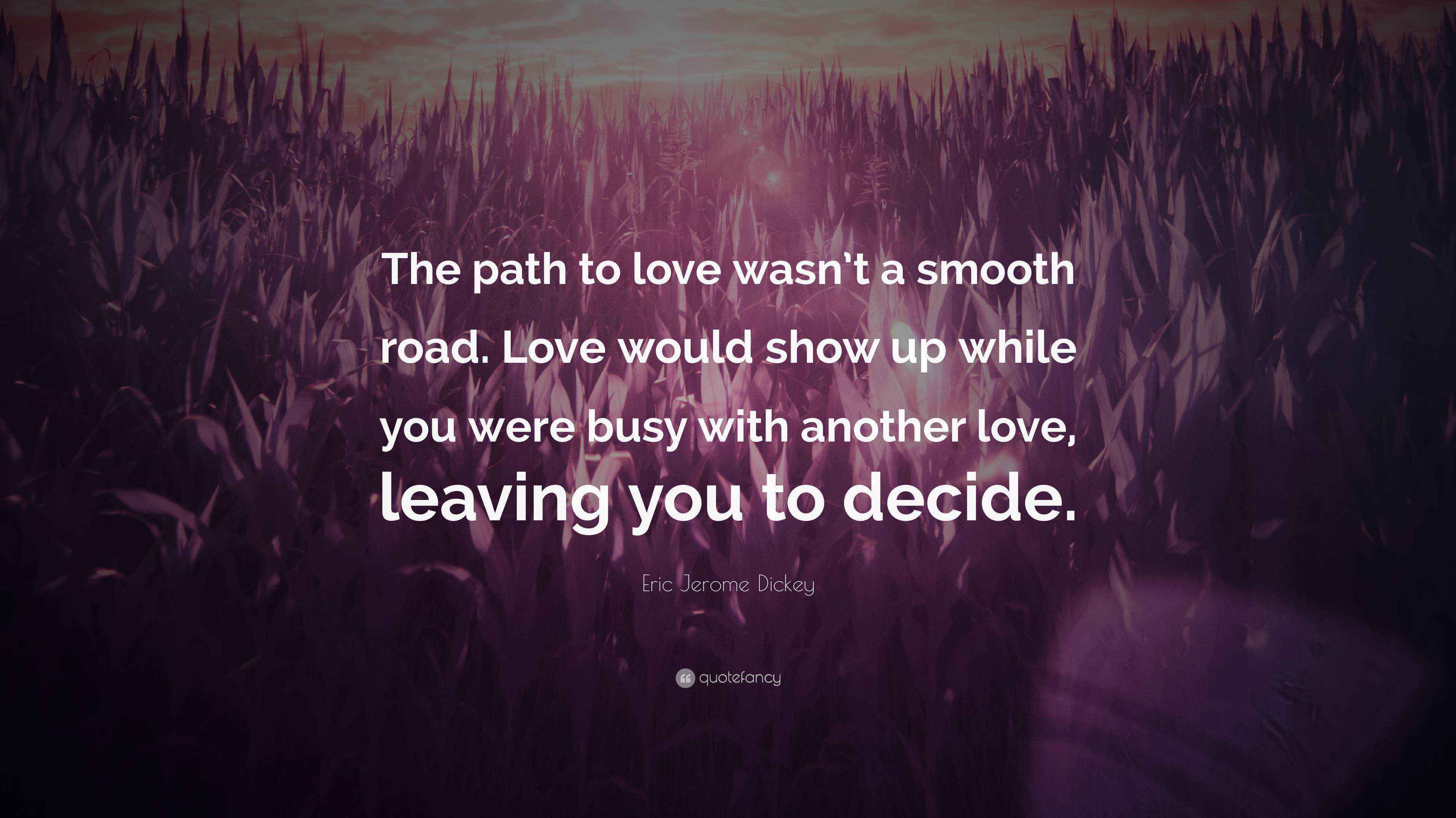 Eric Jerome Dickey Quote: “The path to love wasn’t a smooth road. Love ...