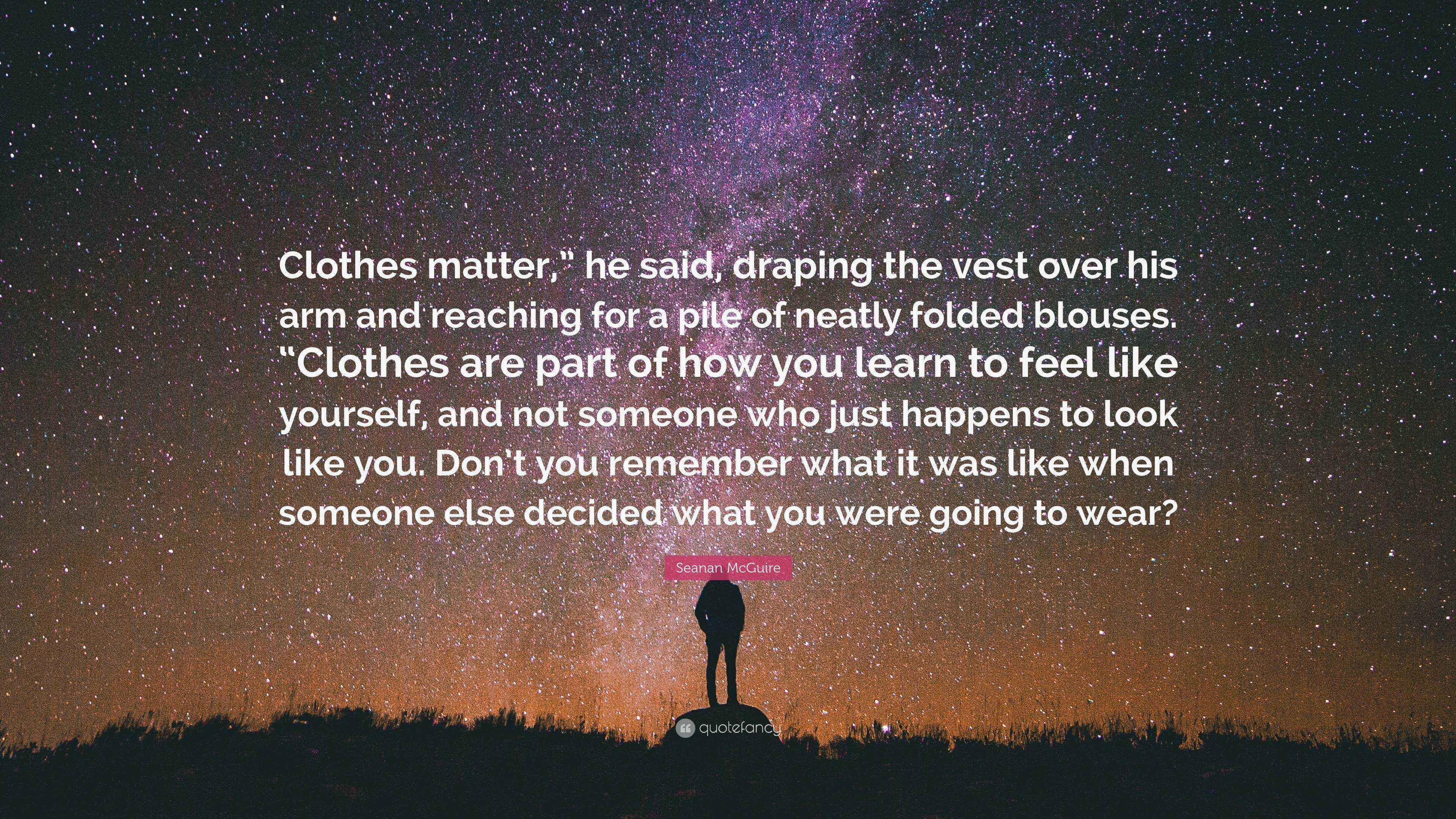 Seanan McGuire Quote: “Clothes matter,” he said, draping the vest over ...