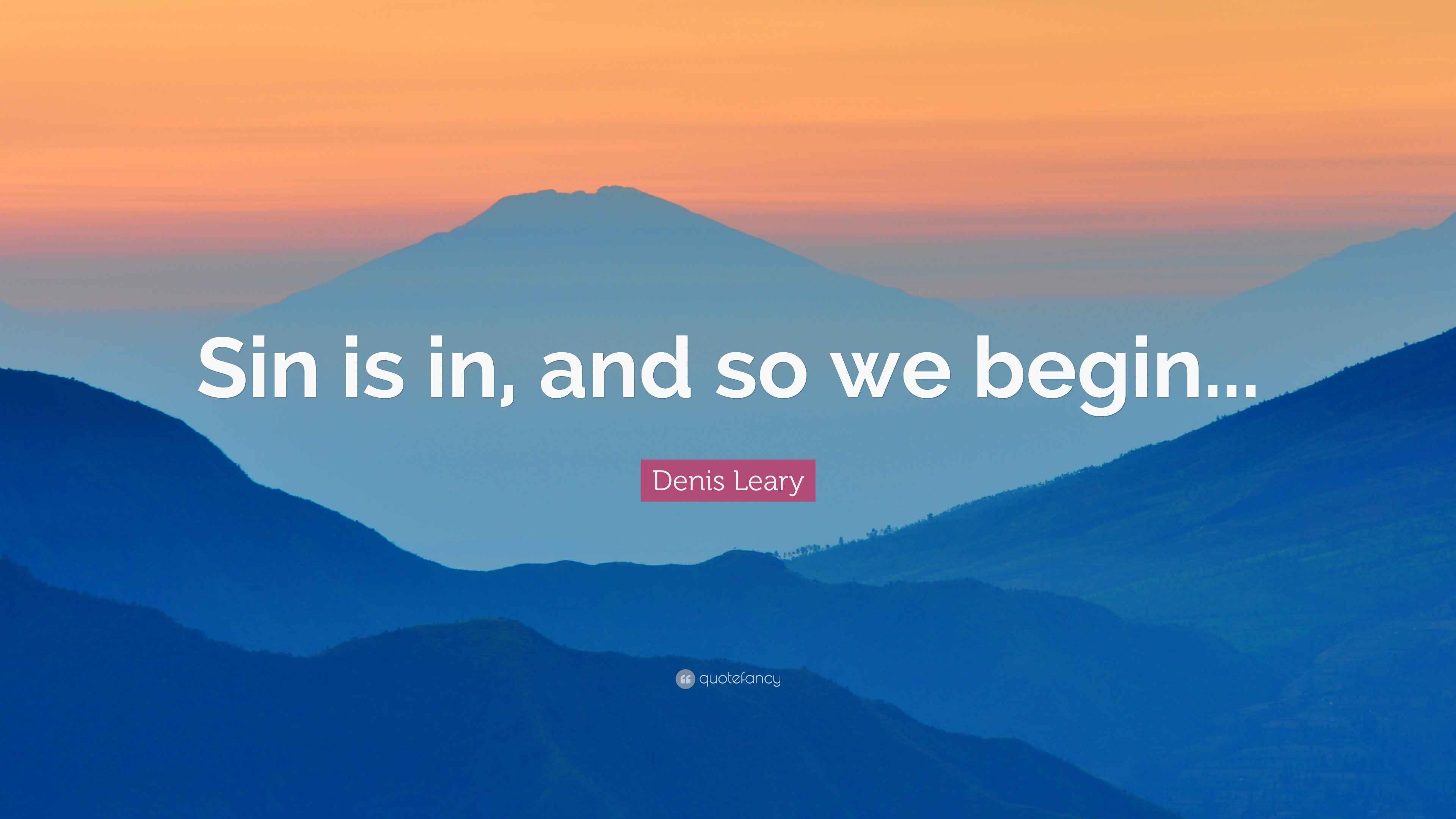 Denis Leary Quote: “Sin is in, and so we begin...”