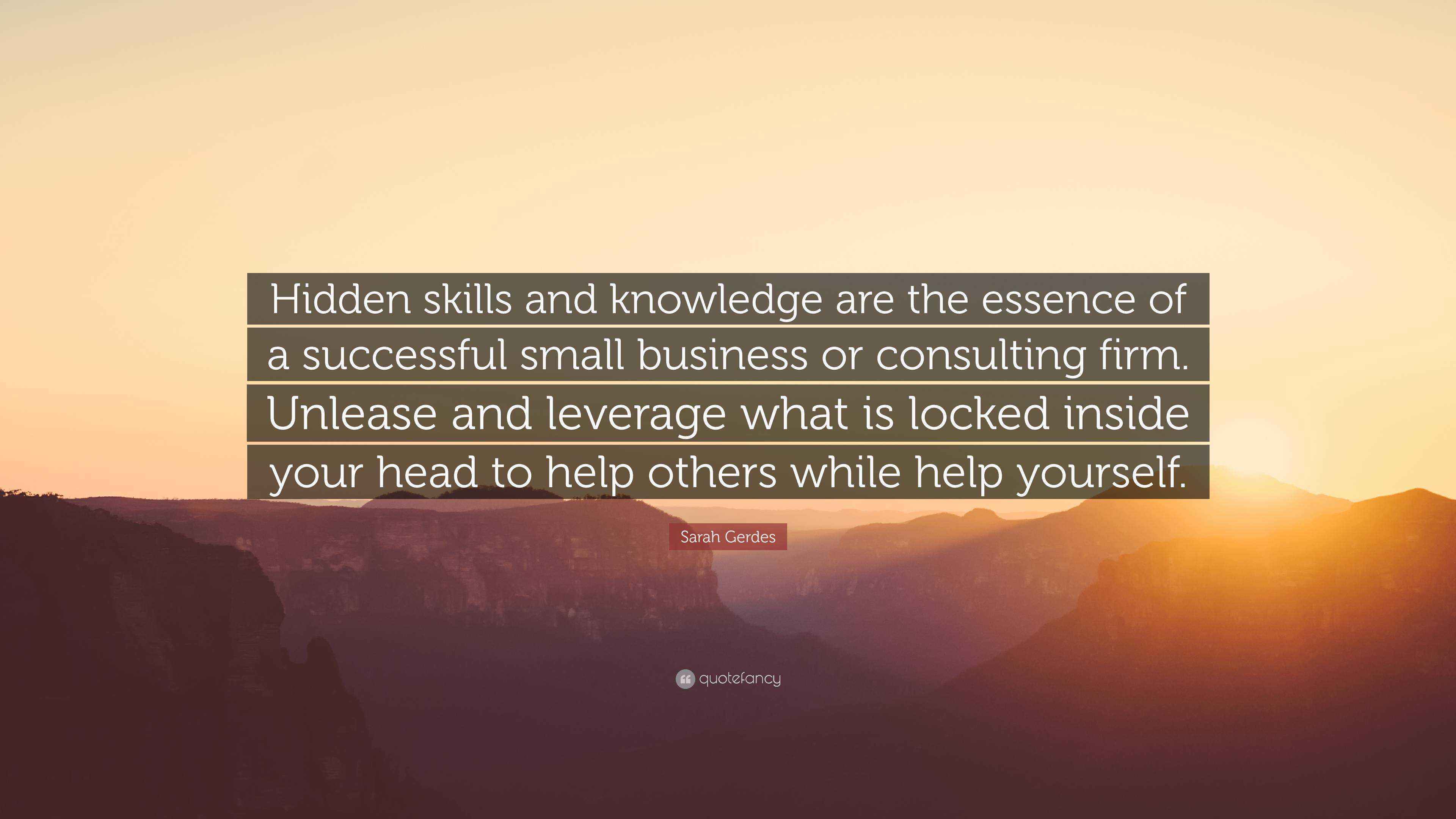 Sarah Gerdes Quote: “Hidden skills and knowledge are the essence of a ...