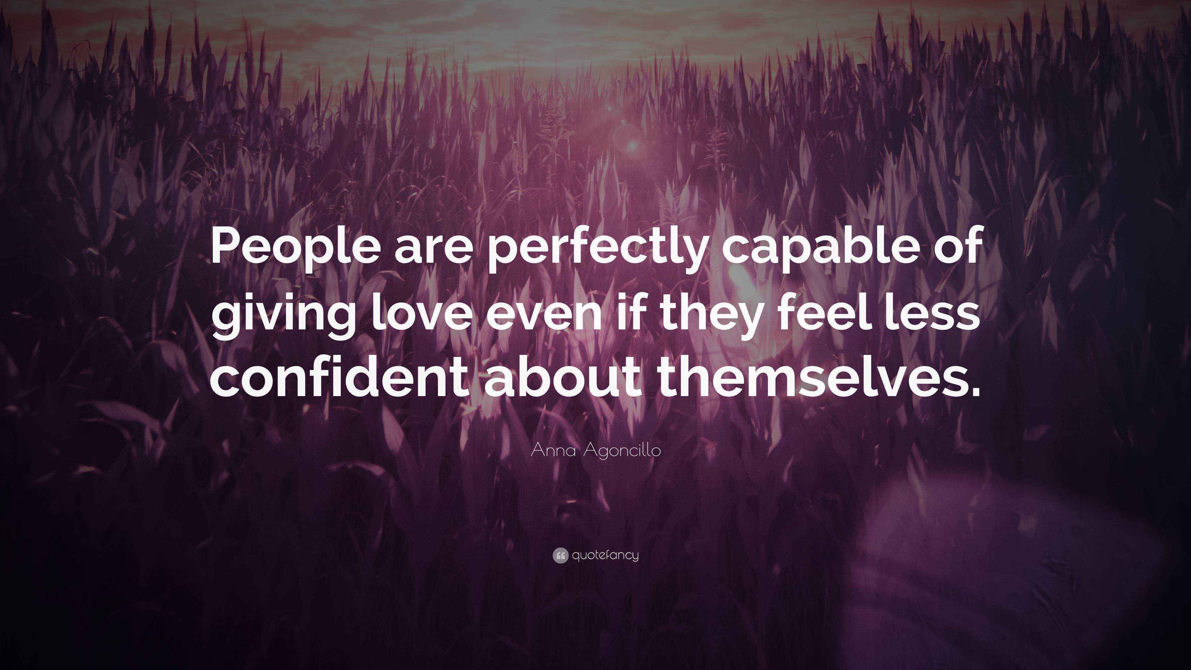 Anna Agoncillo Quote: “People are perfectly capable of giving love even ...