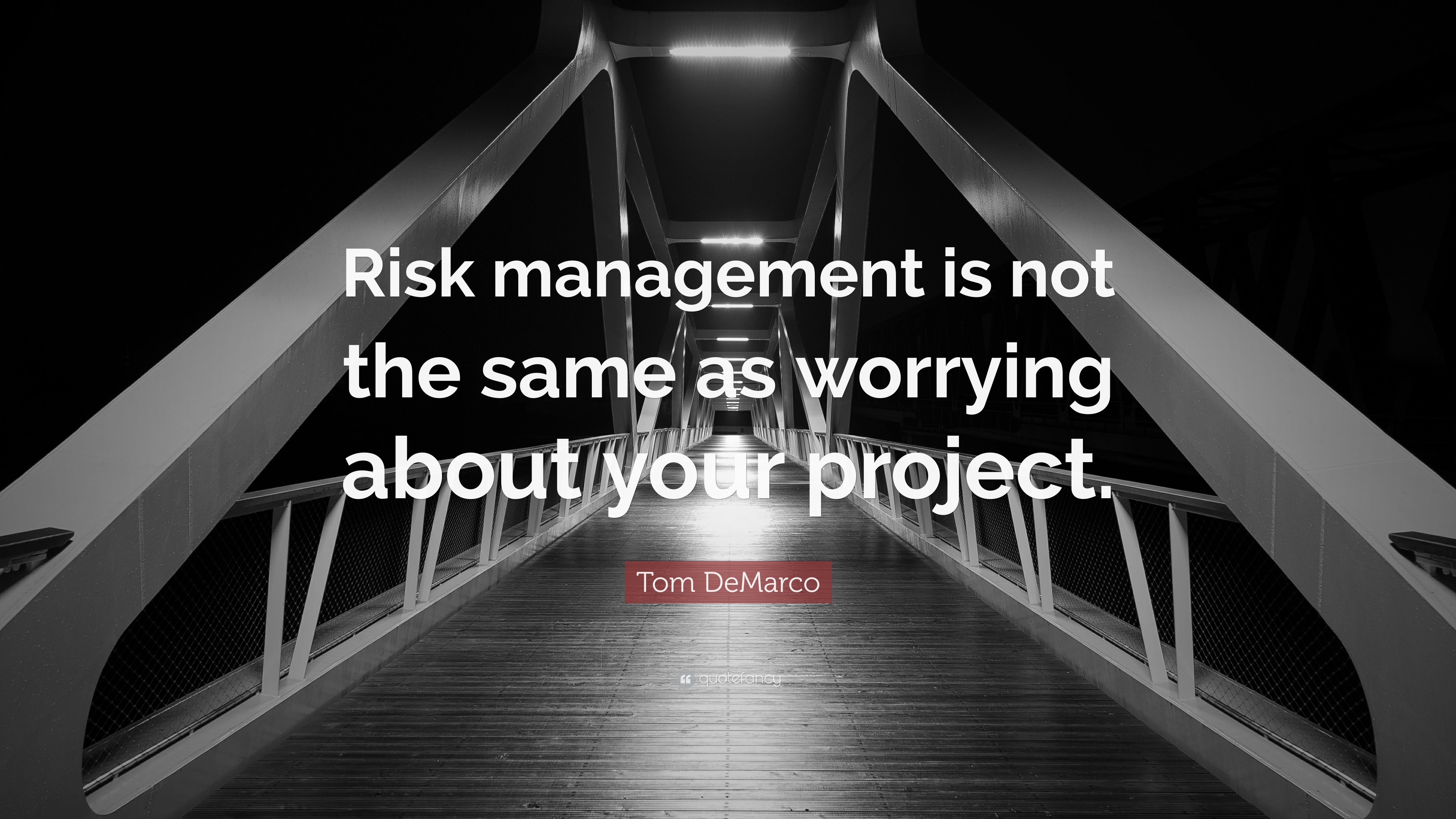 Tom DeMarco Quote: “Risk management is not the same as worrying about ...
