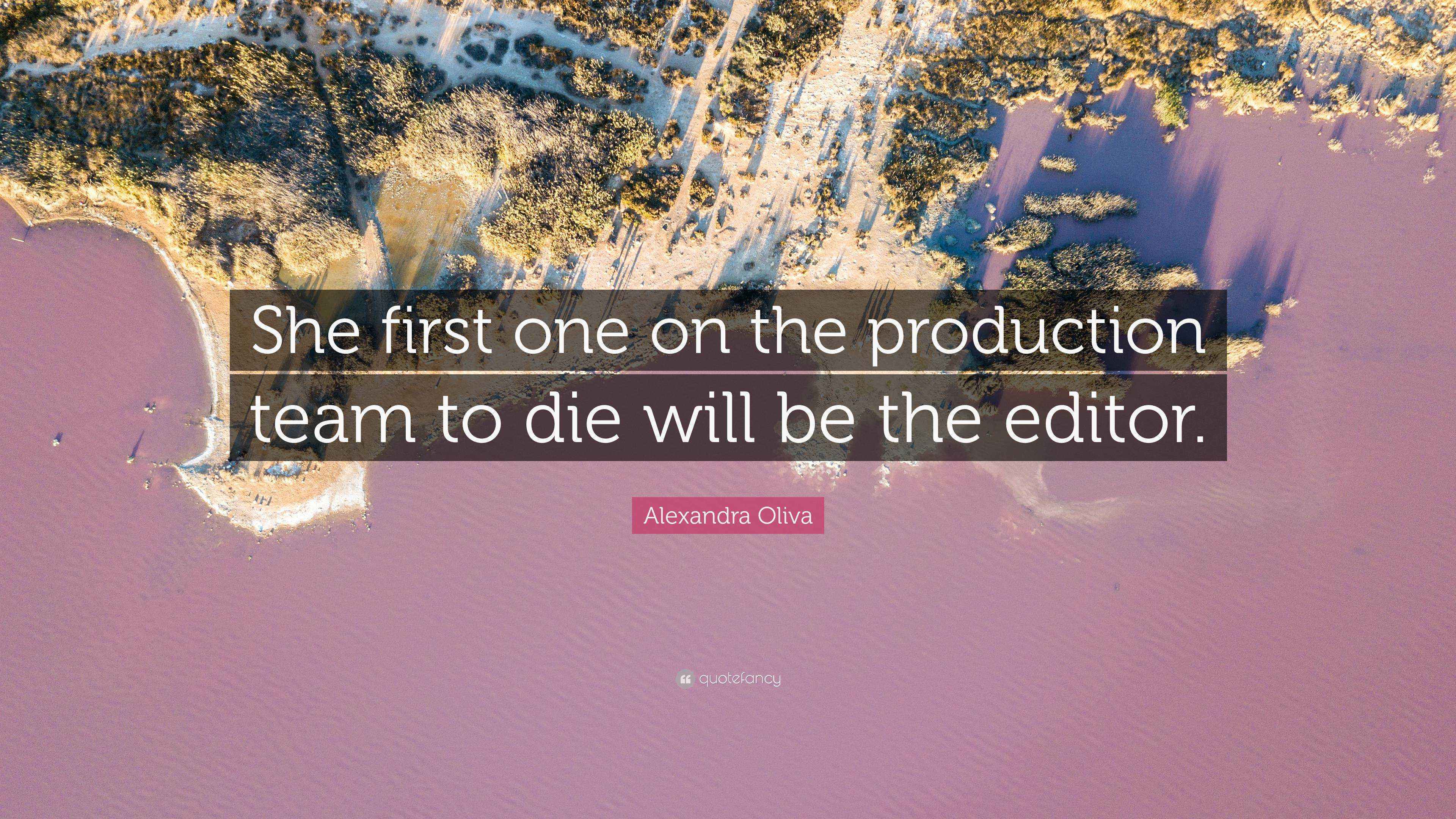 Alexandra Oliva Quote: “She first one on the production team to die ...