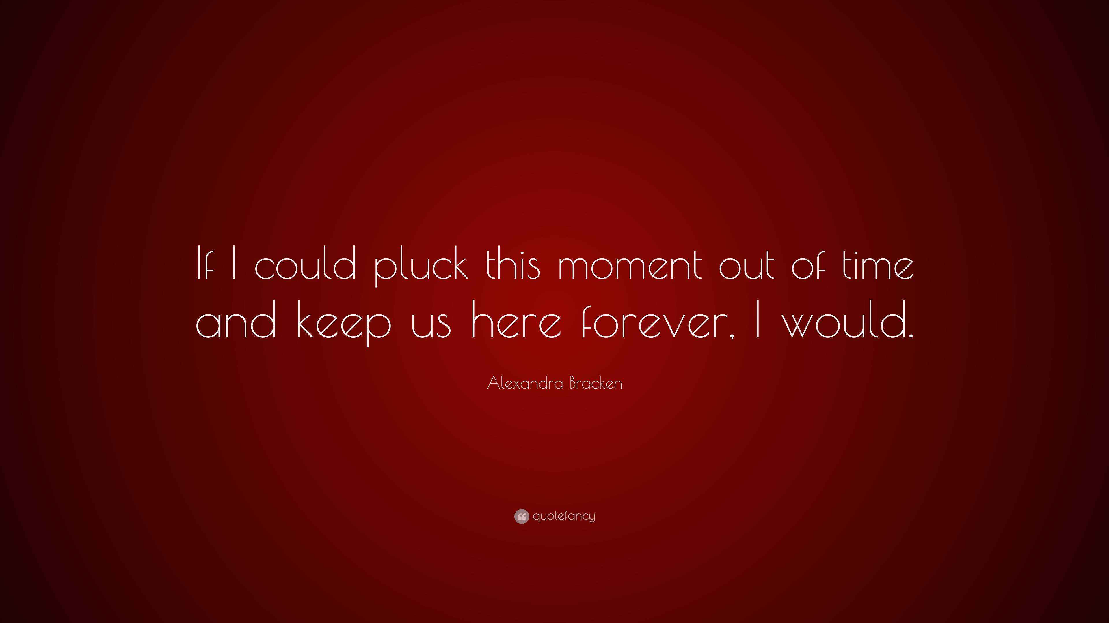 Alexandra Bracken Quote: “If I could pluck this moment out of time and ...