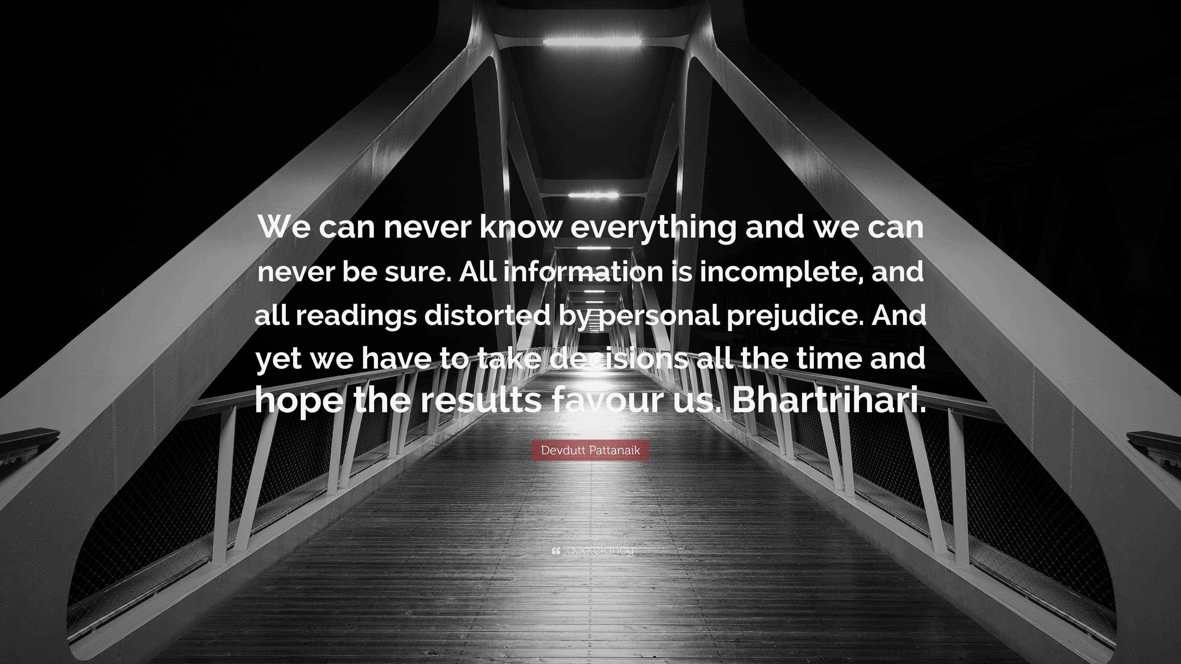 Devdutt Pattanaik Quote: “We can never know everything and we can never ...