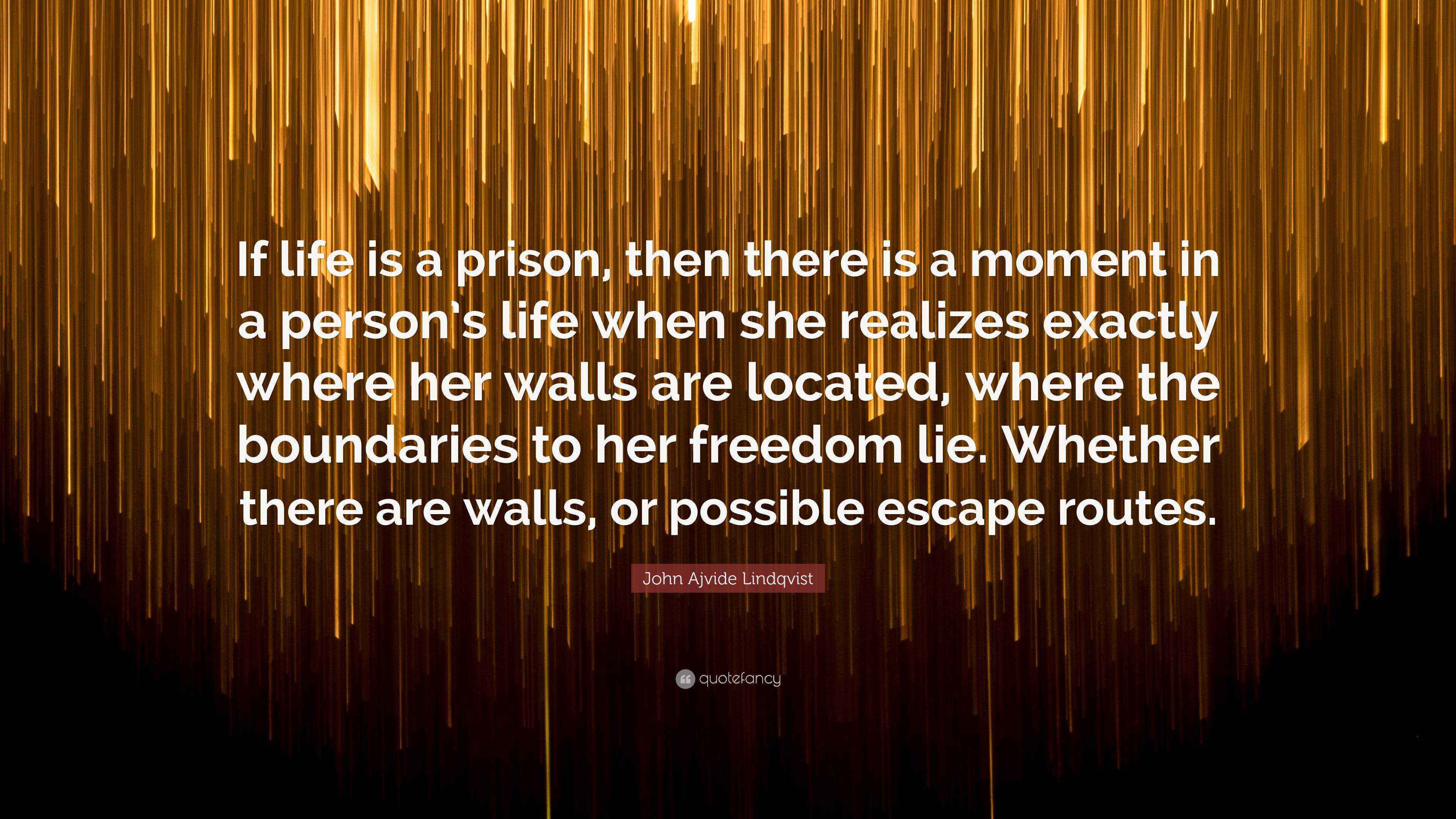 John Ajvide Lindqvist Quote: “If life is a prison, then there is a ...